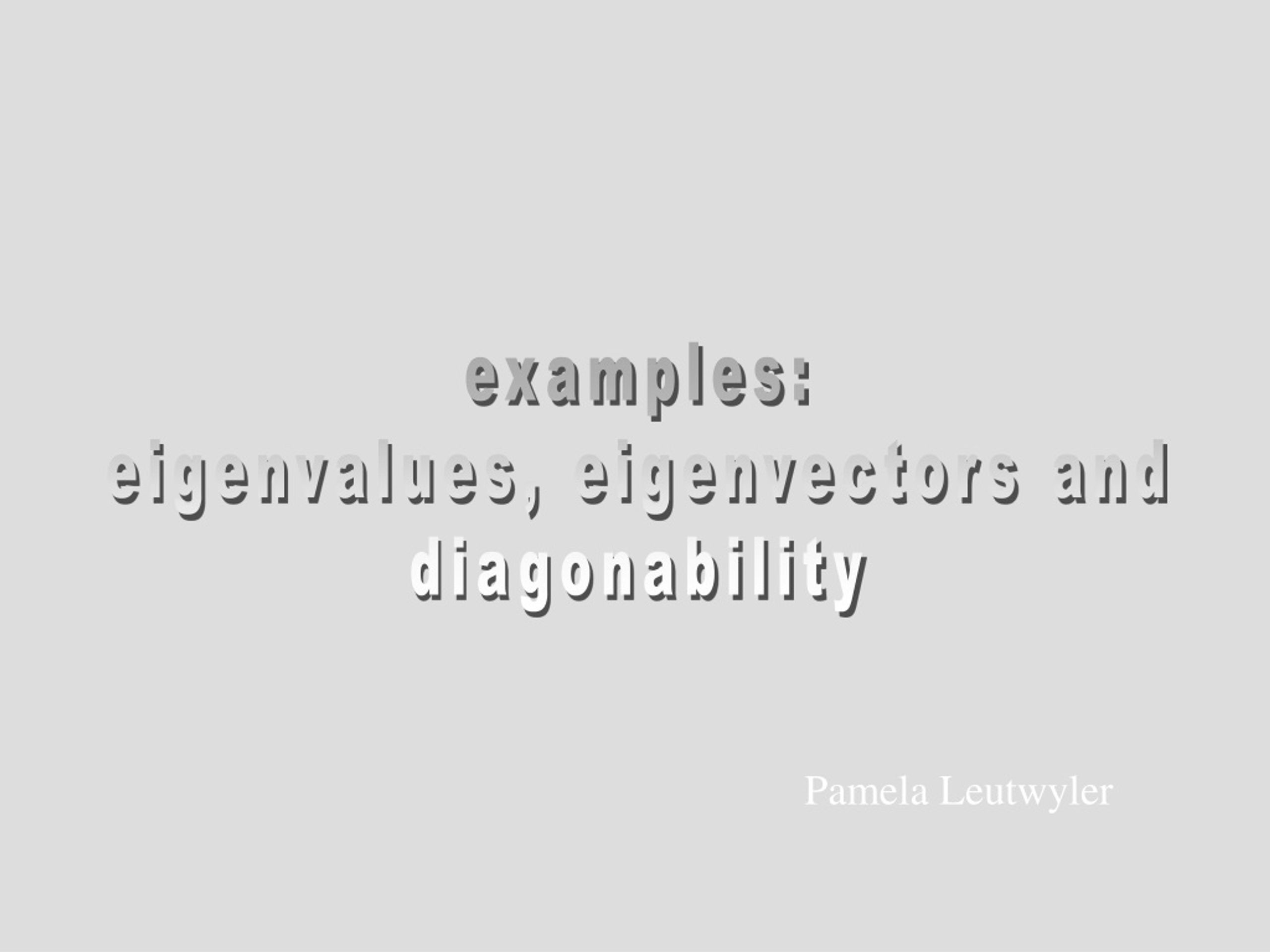 PPT - examples: eigenvalues, eigenvectors and diagonability PowerPoint ...