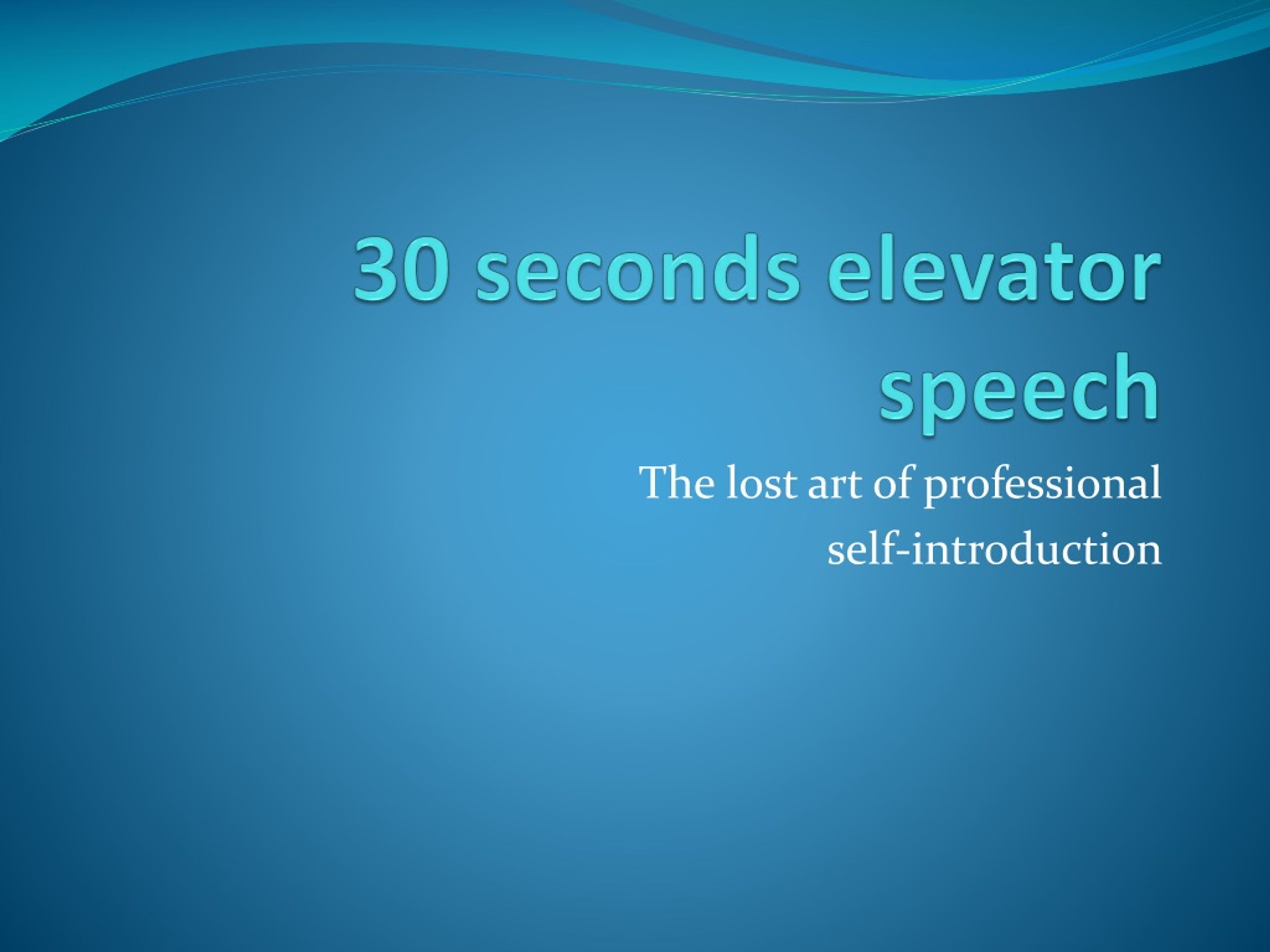PPT - 30 seconds elevator speech PowerPoint Presentation, free download ...