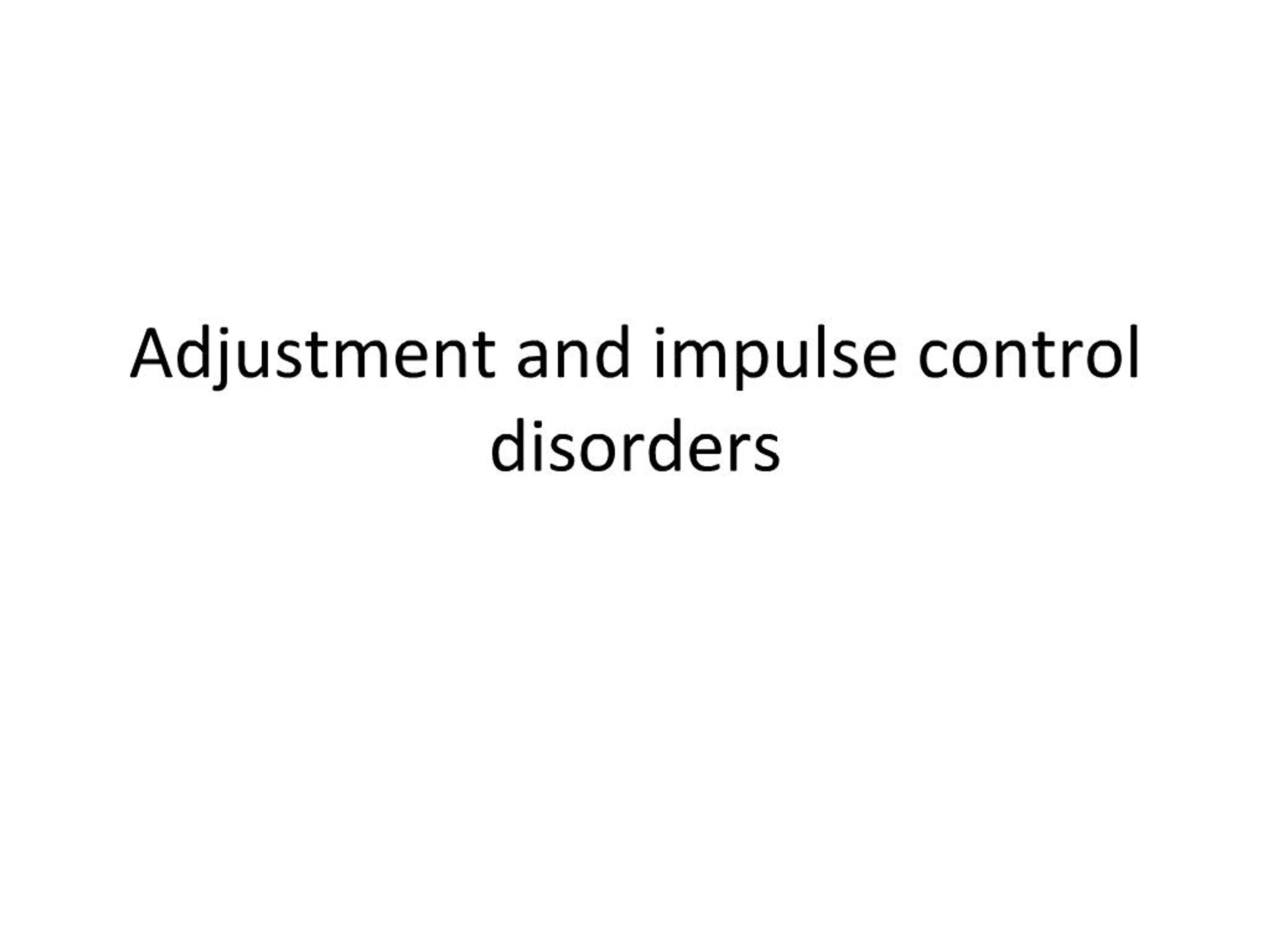PPT - Adjustment and impulse control disorders PowerPoint Presentation ...