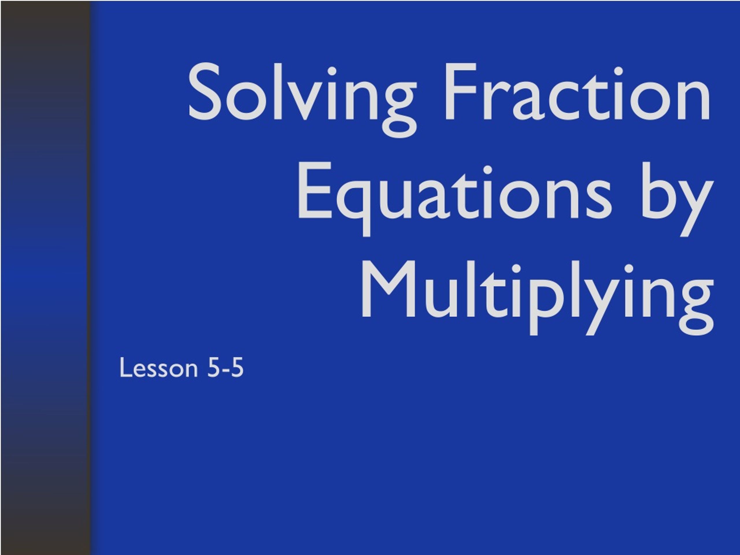 PPT - Solving Fraction Equations by Multiplying PowerPoint Presentation ...