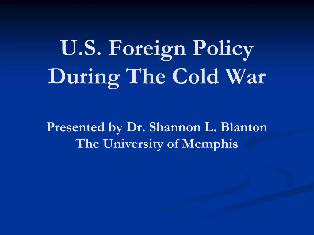 PPT - U.S. Foreign Policy During The Cold War Presented by Dr. Shannon ...