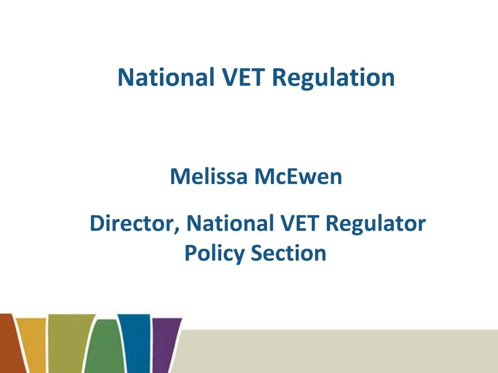 PPT - National VET Regulation Melissa McEwen Director, National VET ...