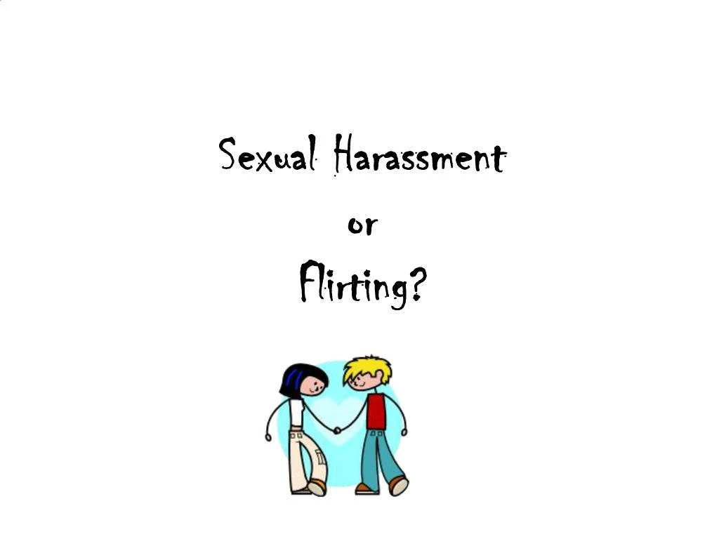 PPT - Sexual Harassment or Flirting PowerPoint Presentation, free ...