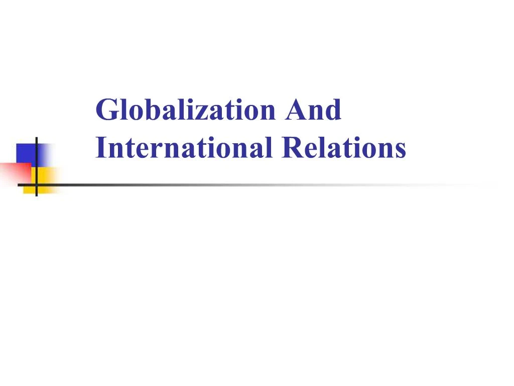 PPT - Globalization And International Relations PowerPoint Presentation ...