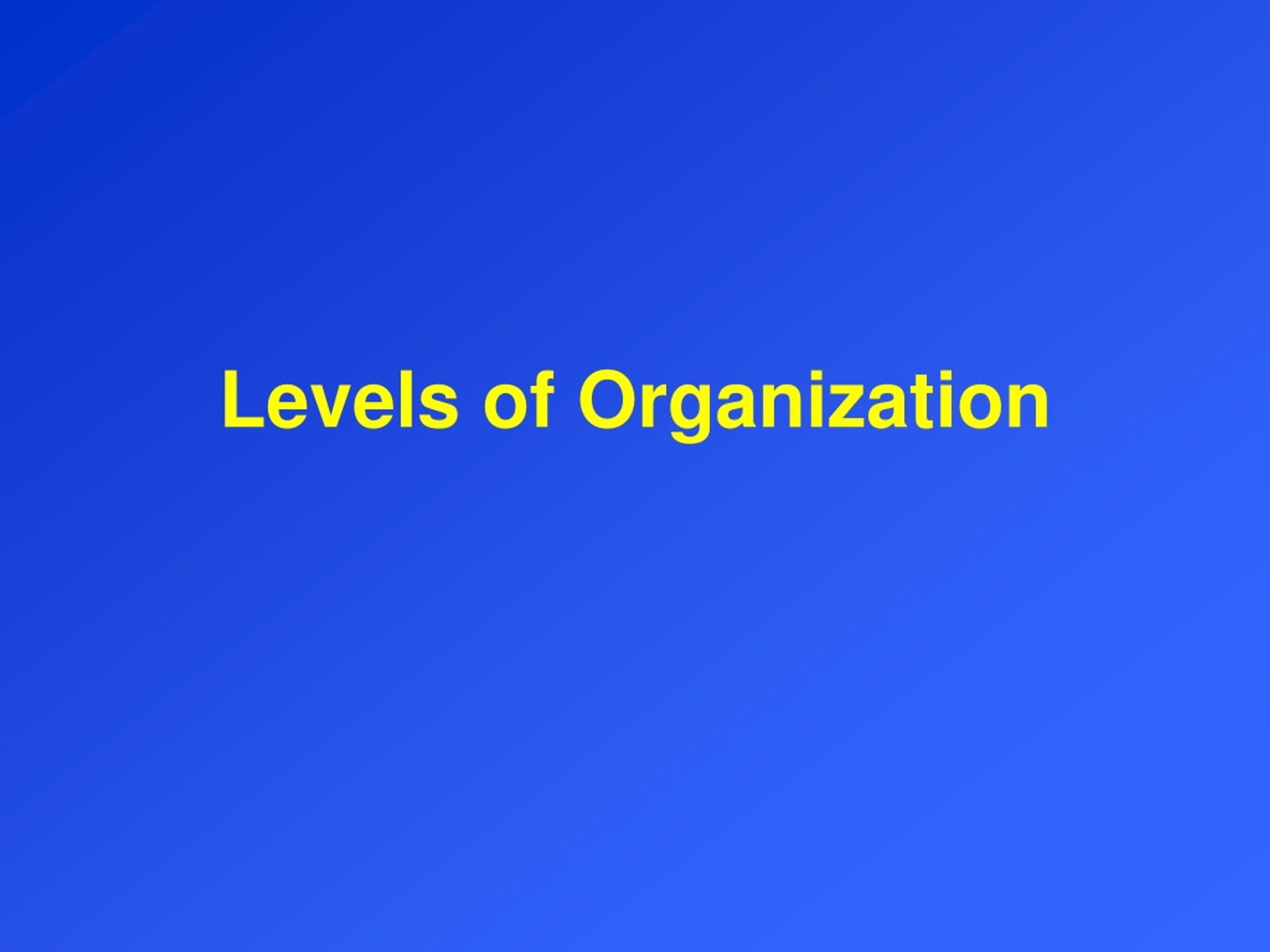 PPT - Levels of Organization PowerPoint Presentation, free download ...