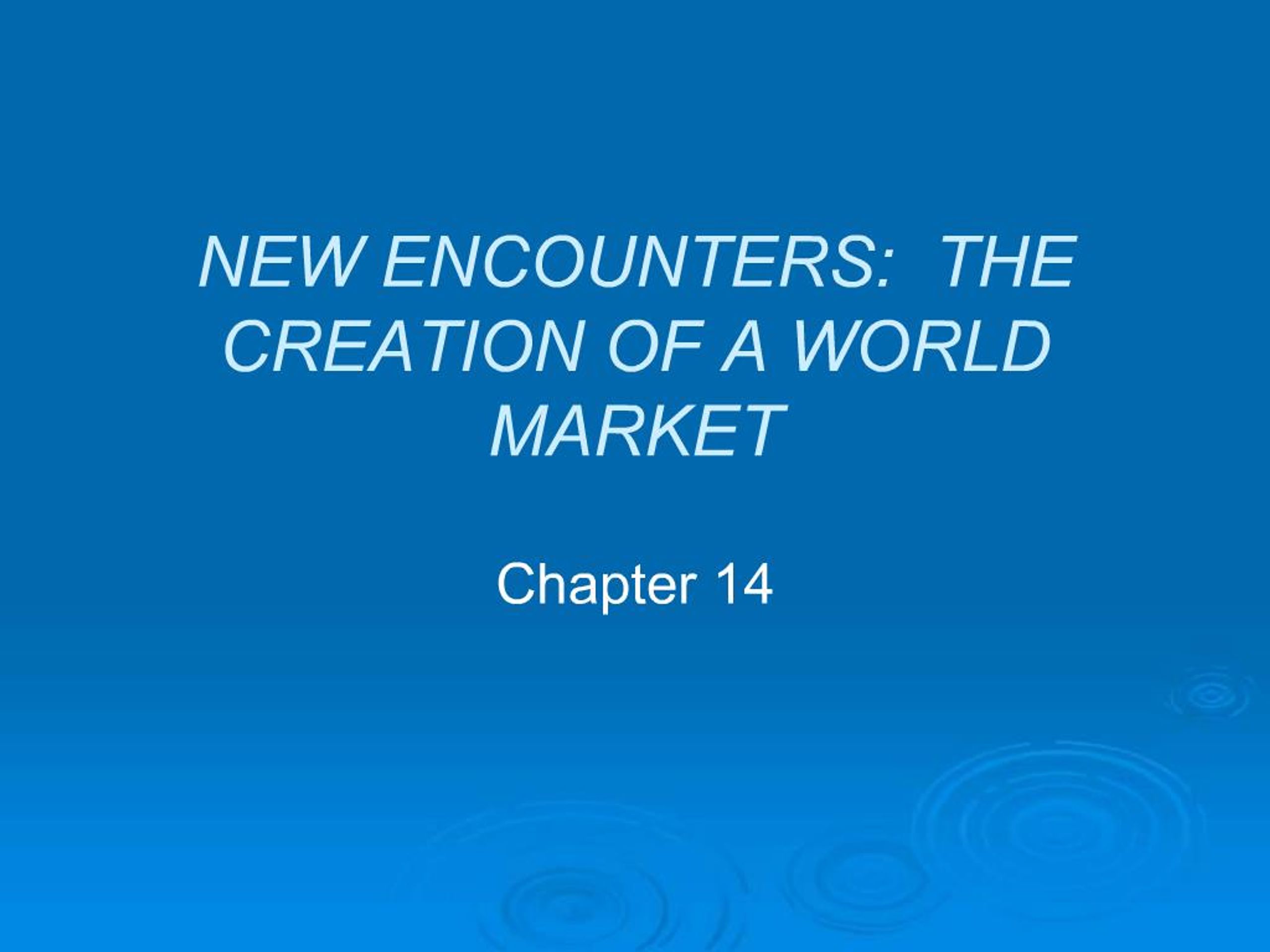 PPT - NEW ENCOUNTERS: THE CREATION OF A WORLD MARKET PowerPoint ...