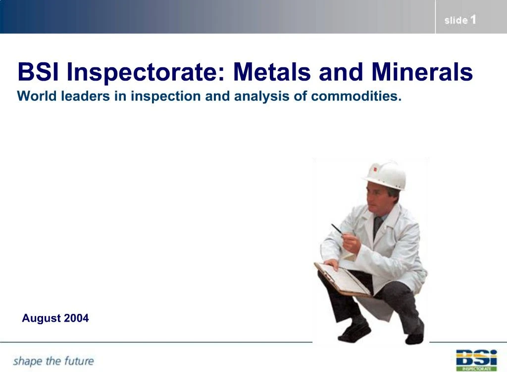 PPT - BSI Inspectorate: Metals and Minerals World leaders in inspection ...
