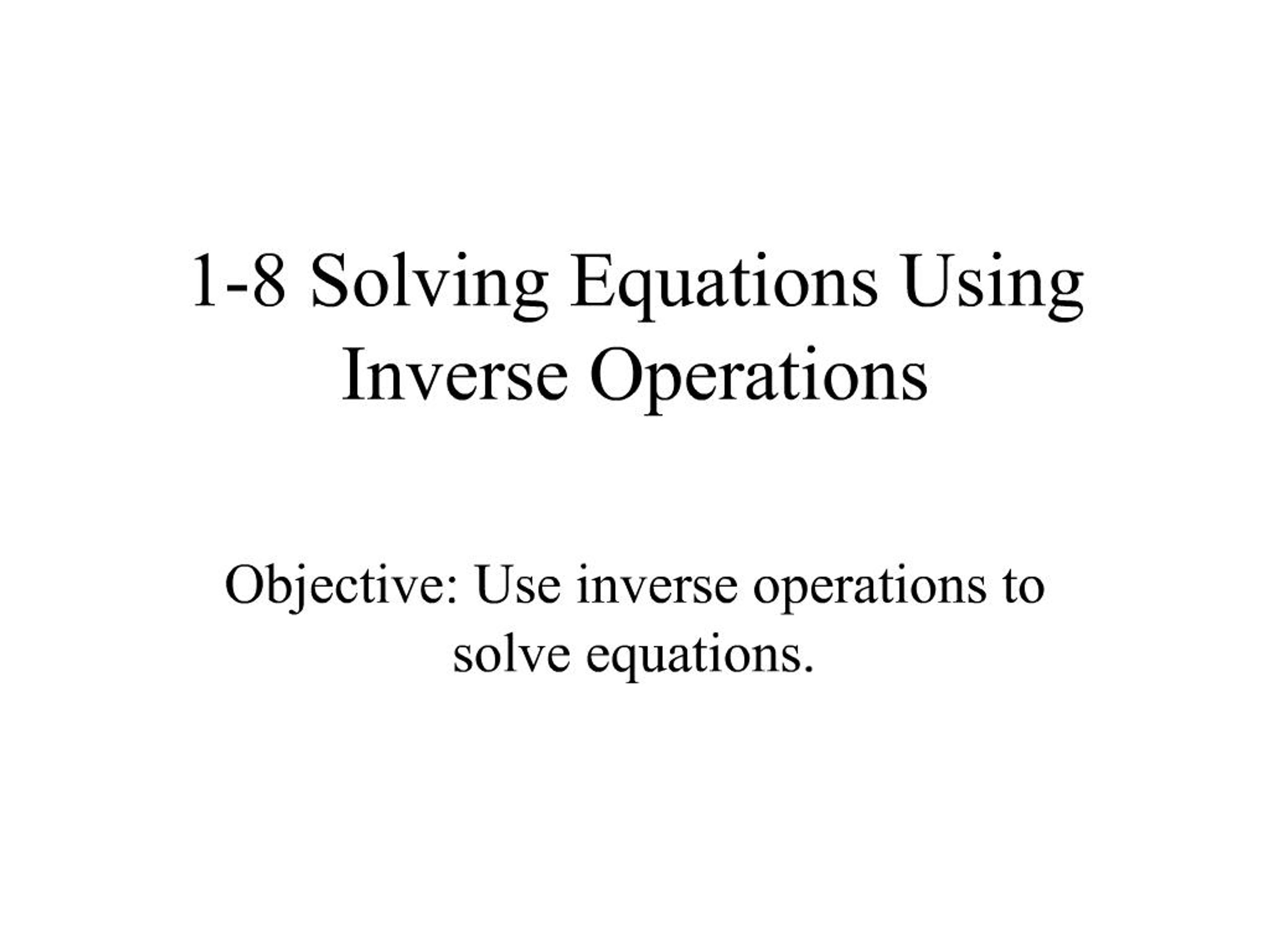 PPT - 1-8 Solving Equations Using Inverse Operations PowerPoint ...