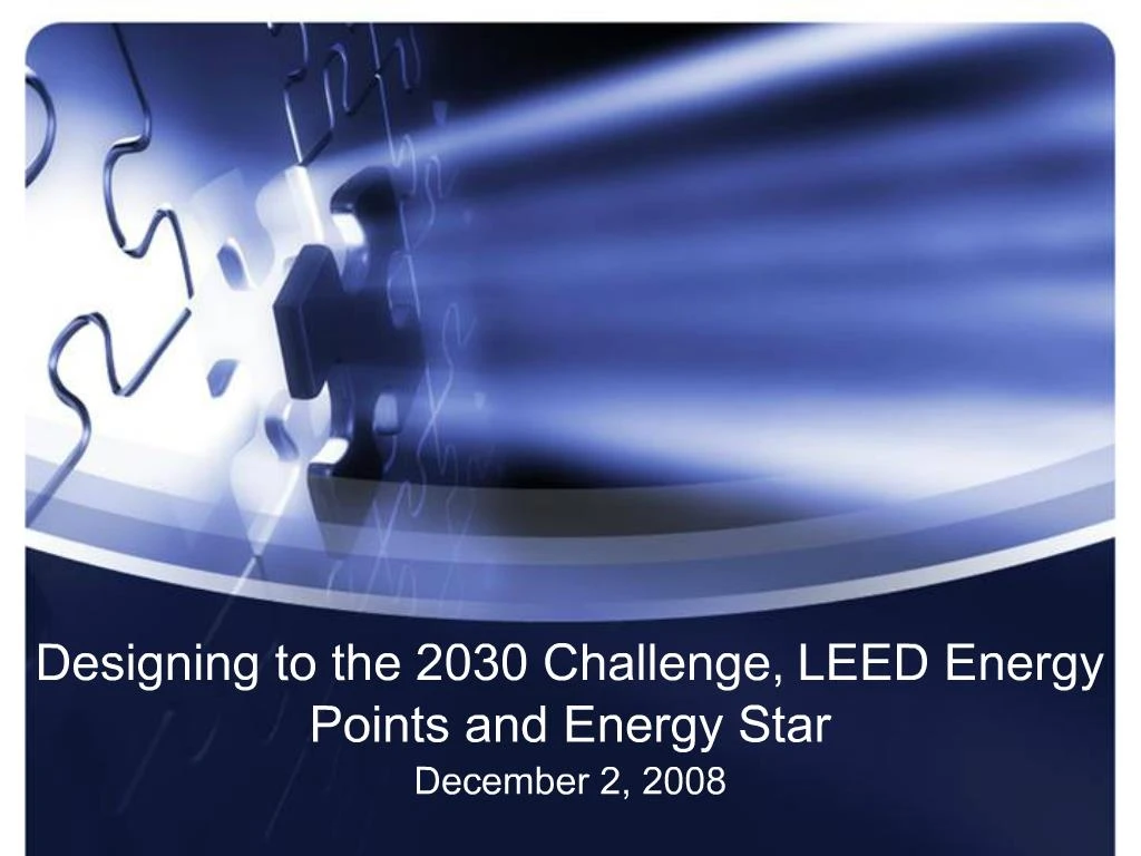 PPT - Designing to the 2030 Challenge, LEED Energy Points and Energy ...