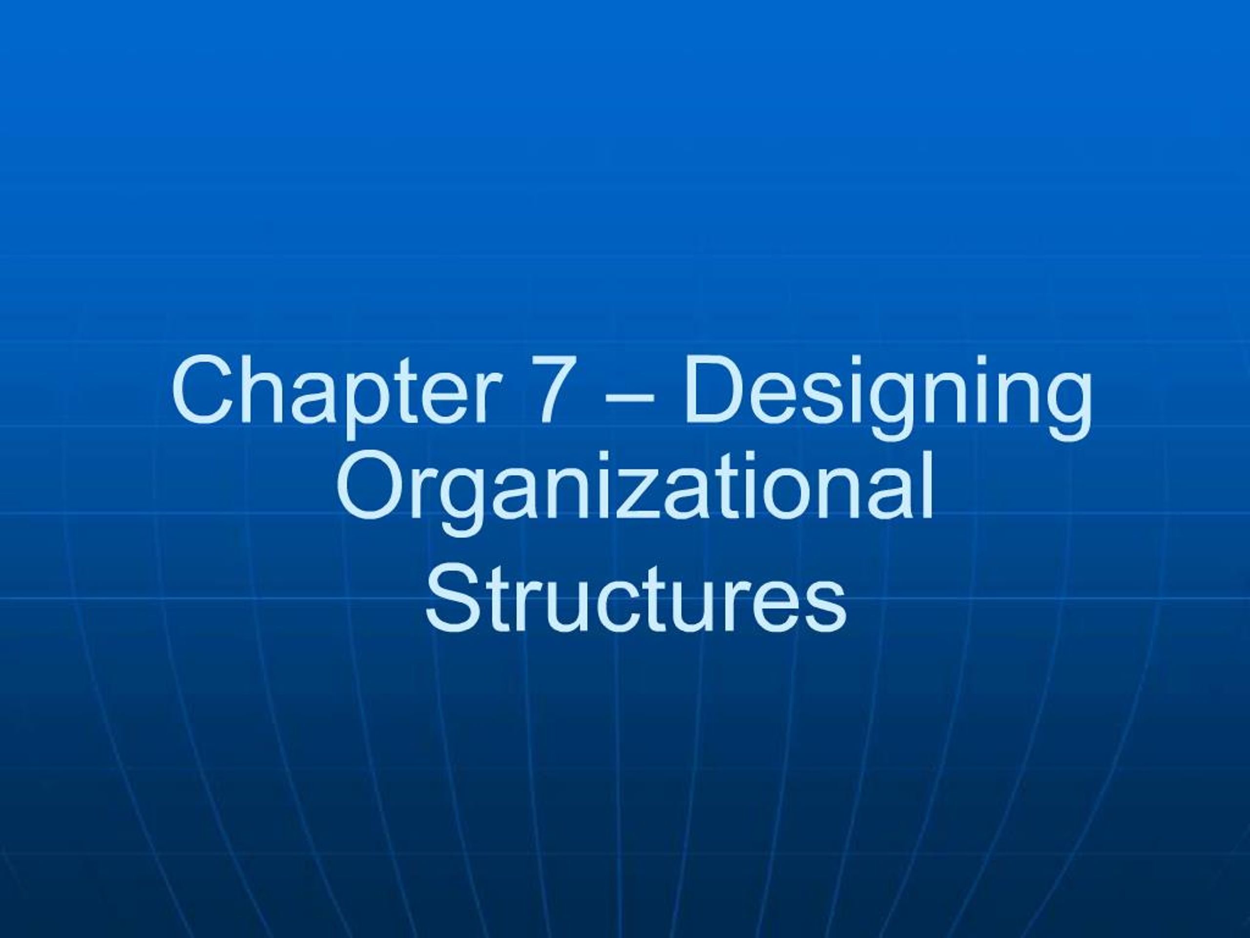 PPT - Chapter 7 Designing Organizational Structures PowerPoint ...