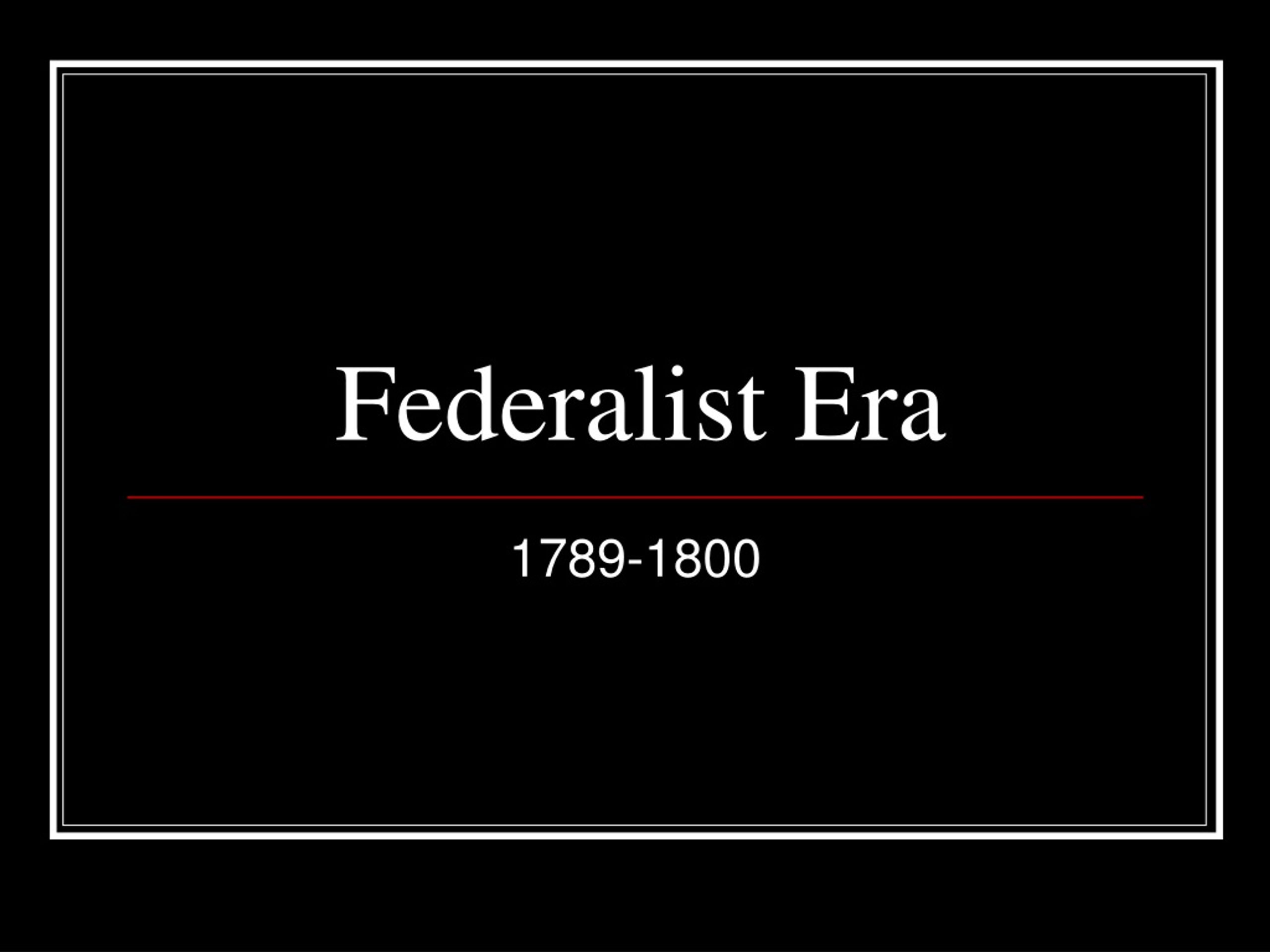 PPT - Federalist Era PowerPoint Presentation, free download - ID:439599