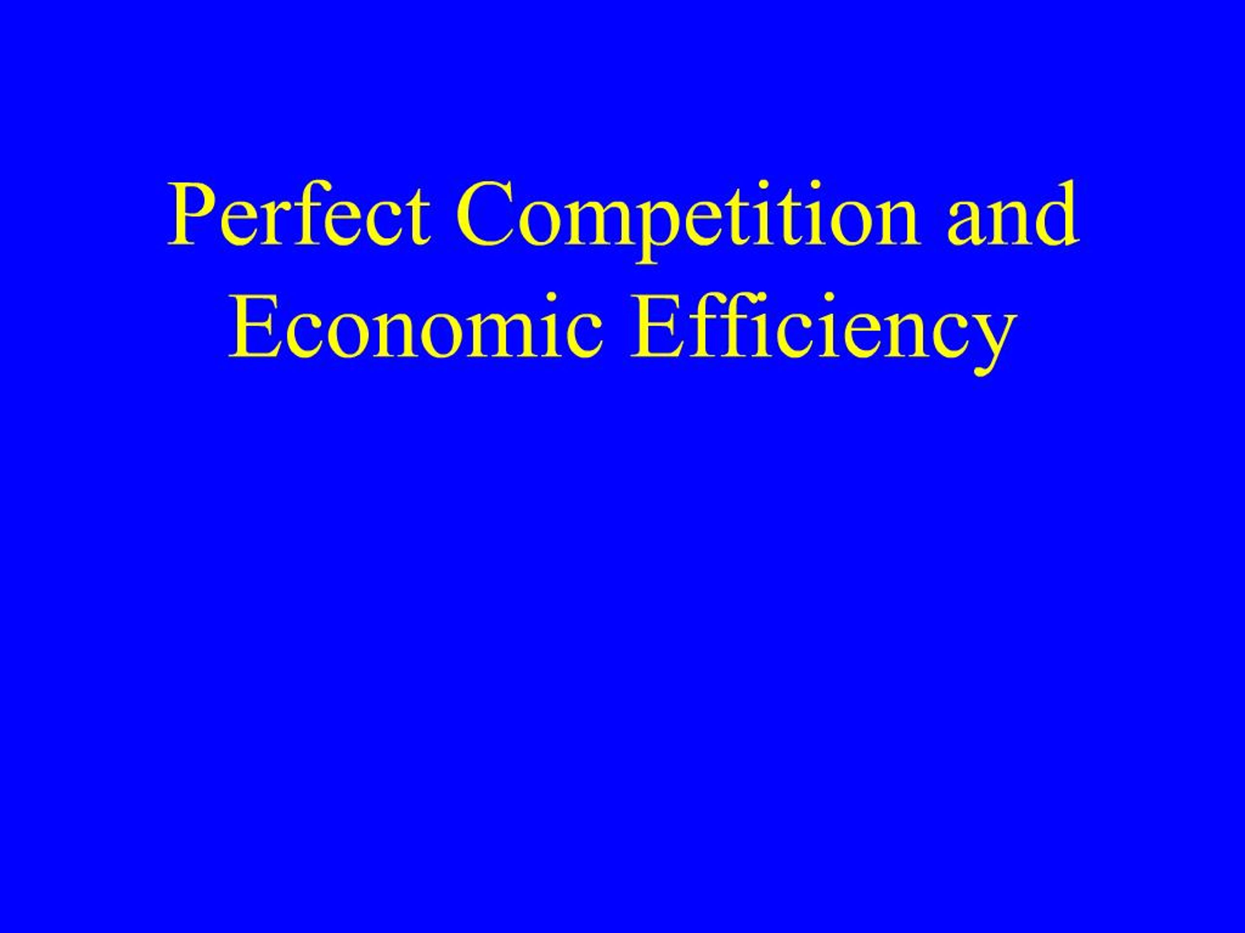 PPT - Perfect Competition and Economic Efficiency PowerPoint ...