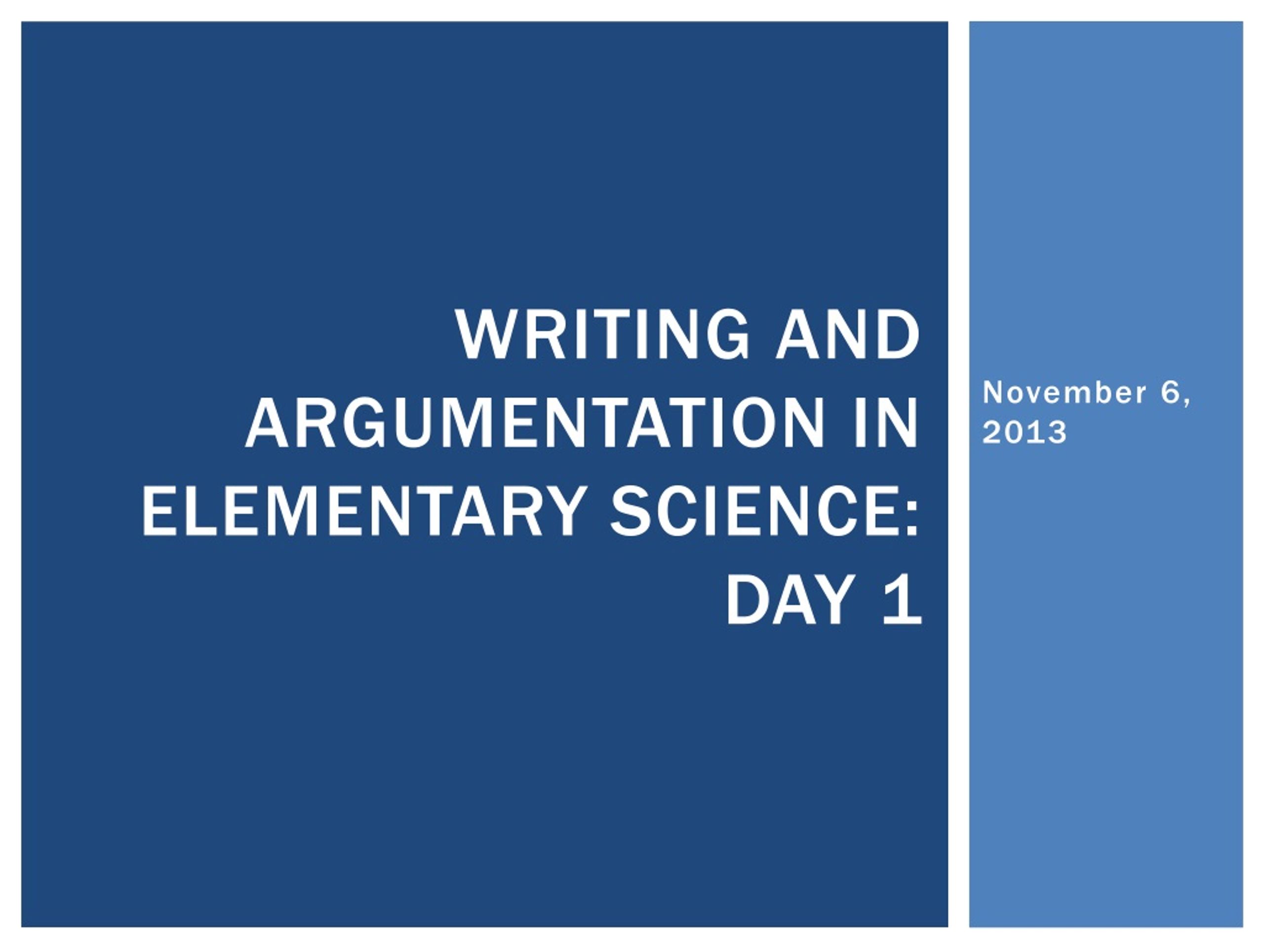 PPT - Writing and Argumentation in Elementary Science: Day 1 PowerPoint ...