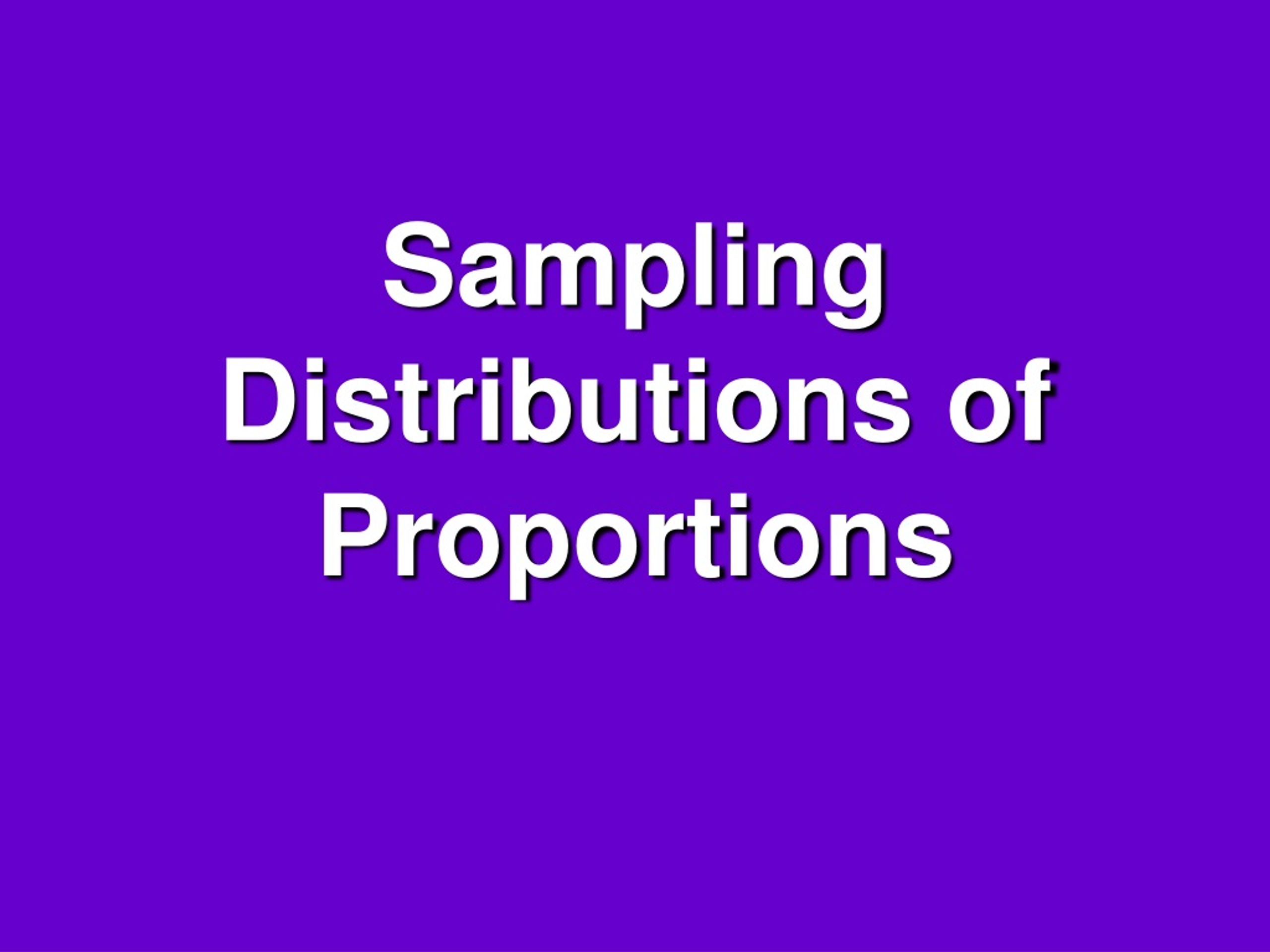 PPT - Sampling Distributions of Proportions PowerPoint Presentation ...