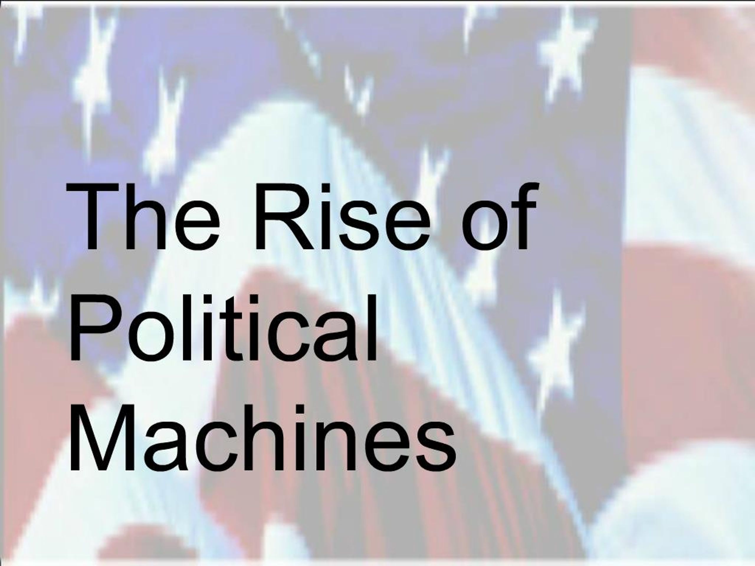 PPT - The Rise of Political Machines PowerPoint Presentation, free ...