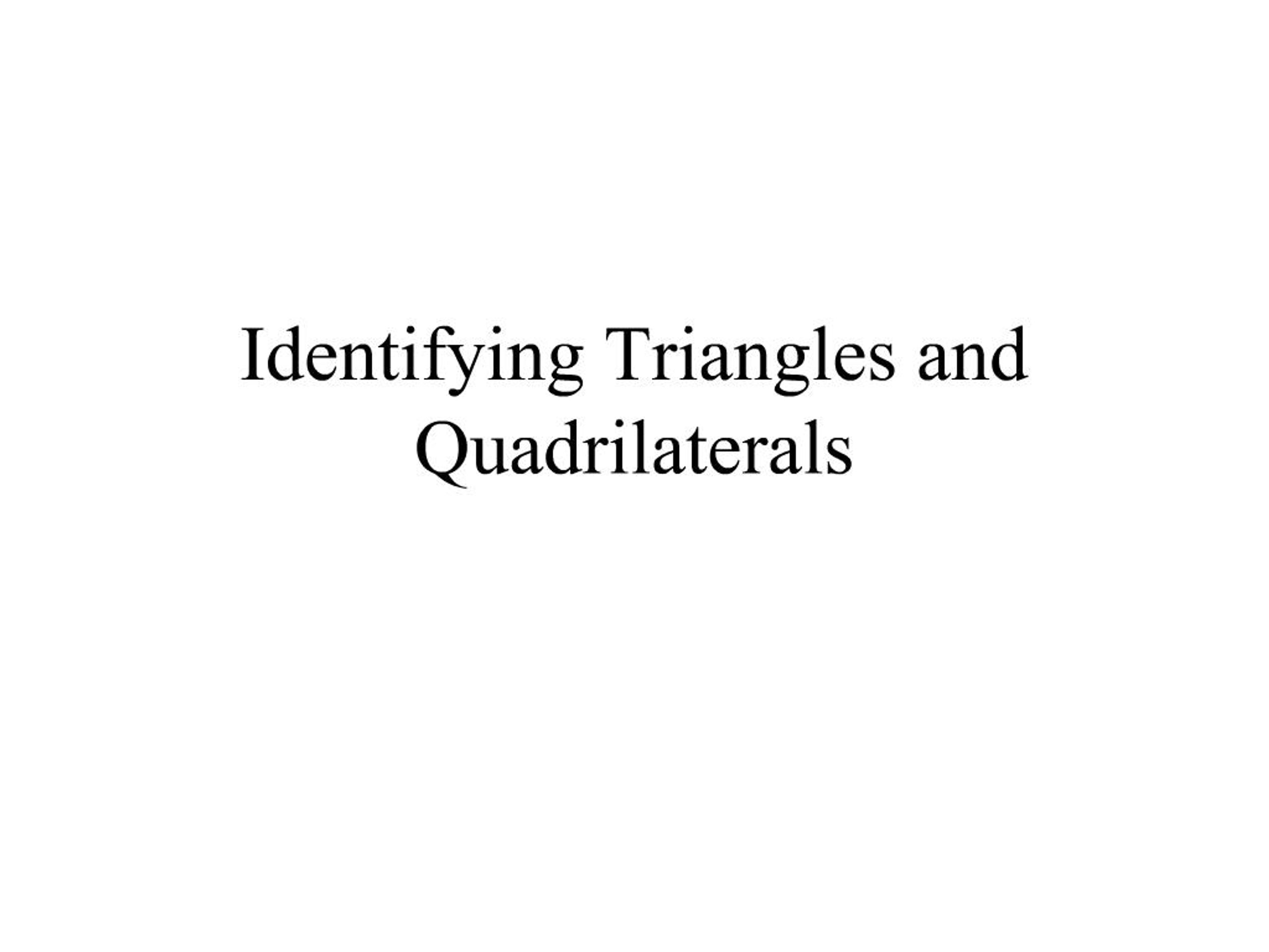 PPT - Identifying Triangles and Quadrilaterals PowerPoint Presentation ...
