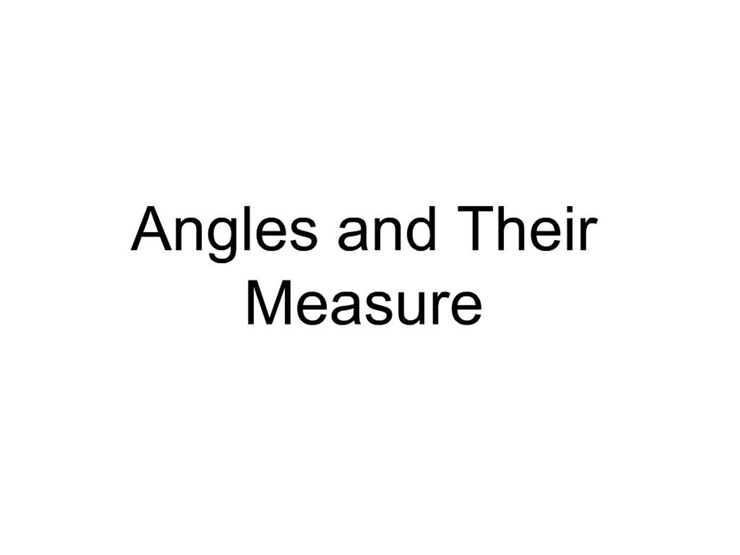 PPT - Angles and Their Measure PowerPoint Presentation, free download ...