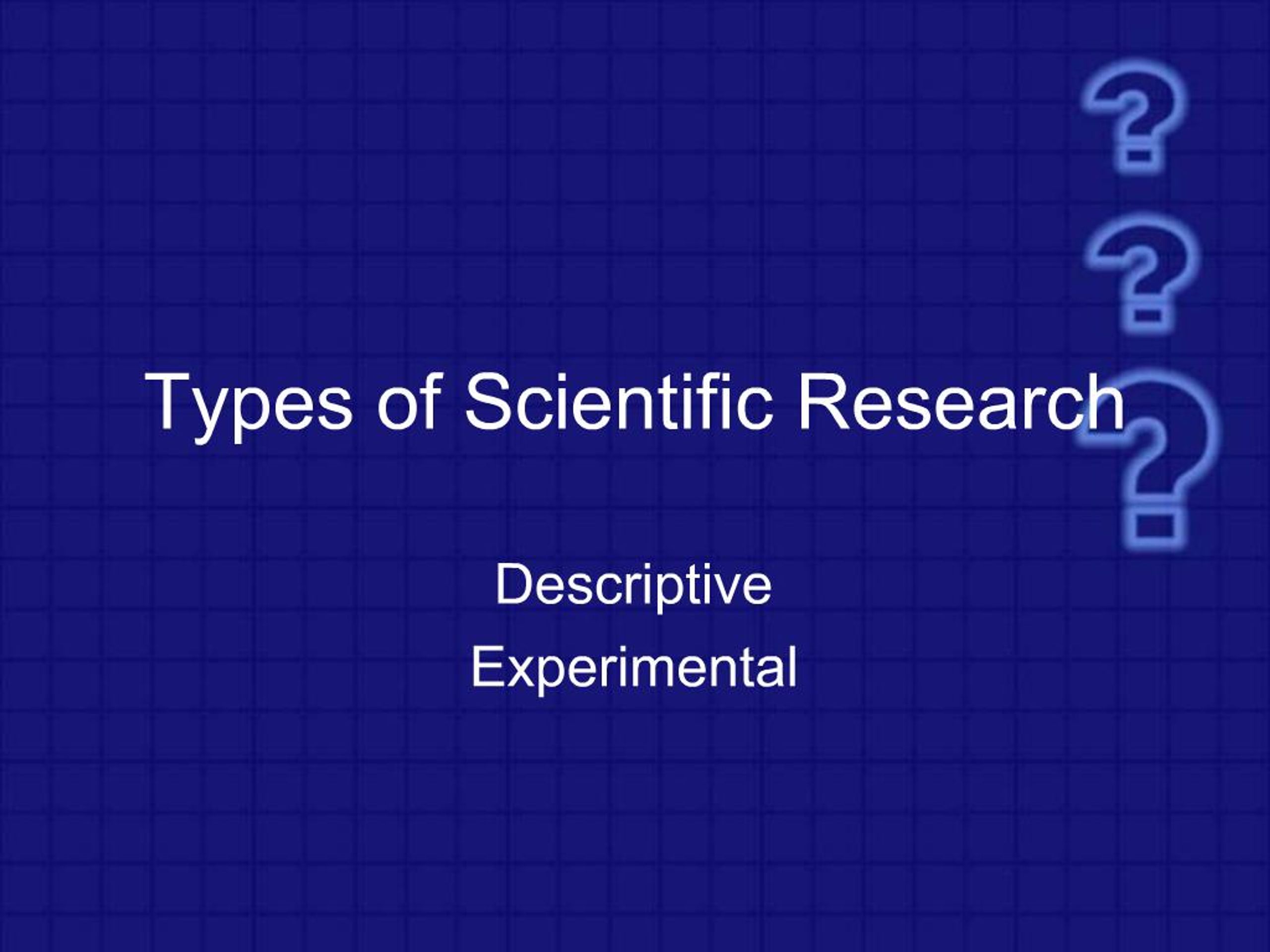 PPT - Types of Scientific Research PowerPoint Presentation, free ...