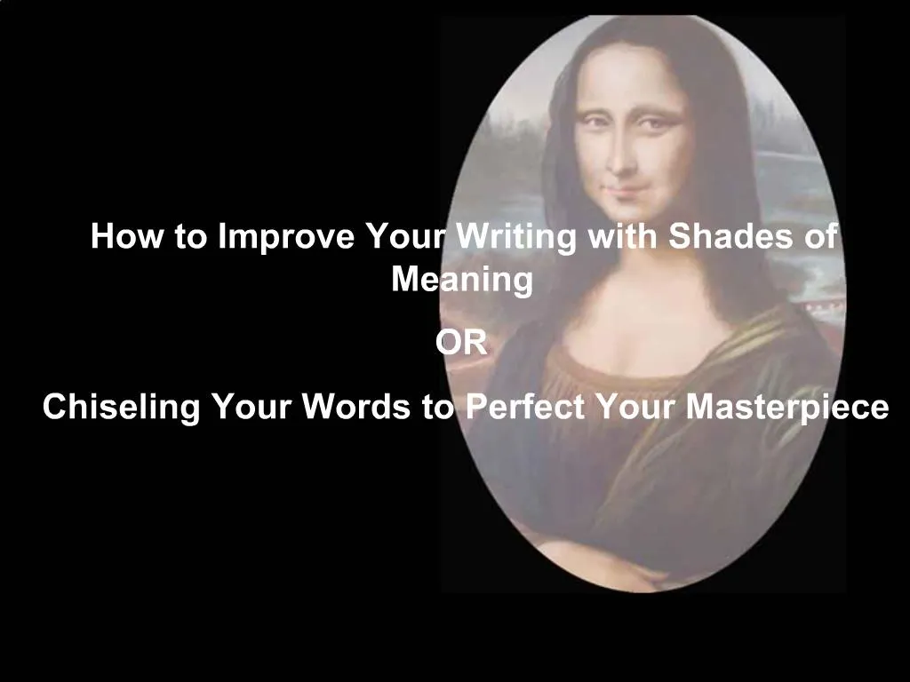 PPT - How to Improve Your Writing with Shades of Meaning OR Chiseling ...