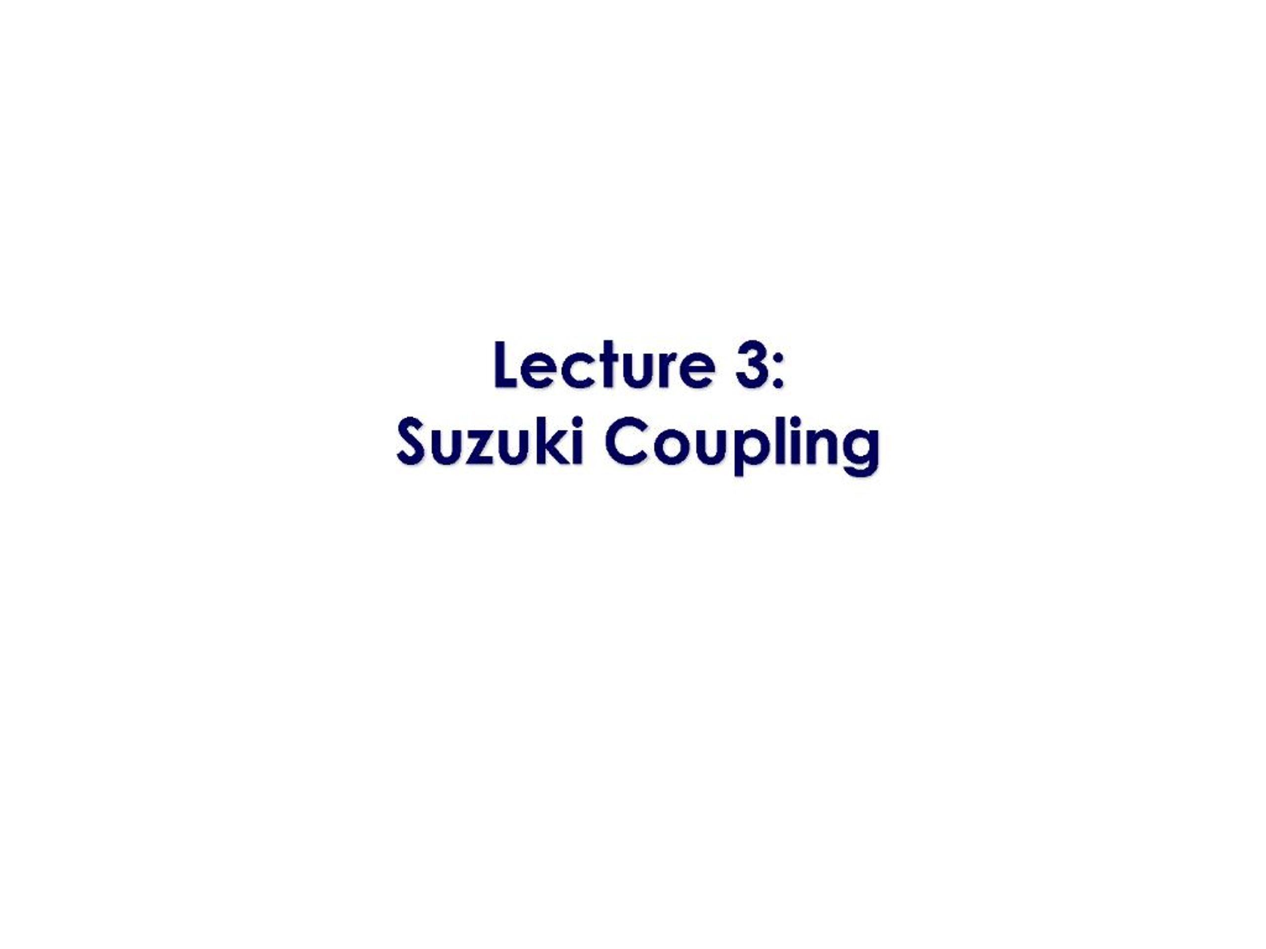 PPT - Lecture 3: Suzuki Coupling PowerPoint Presentation, free download ...