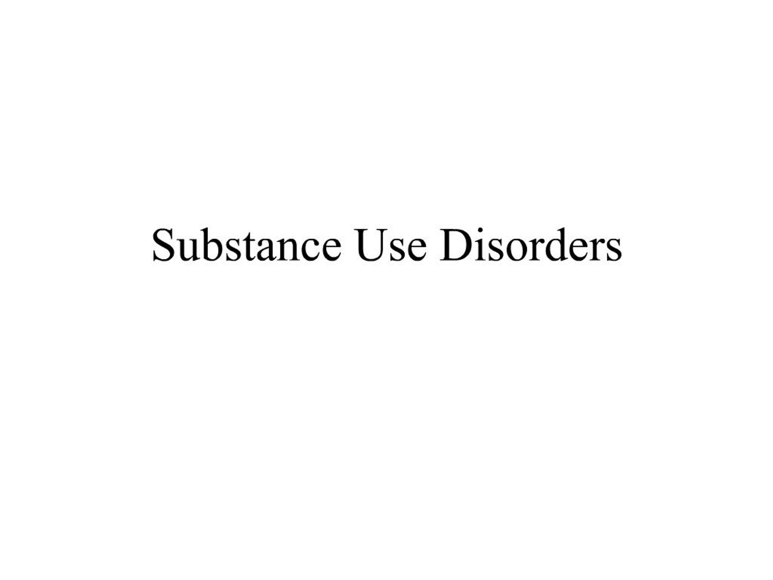 PPT - Substance Use Disorders PowerPoint Presentation, free download ...