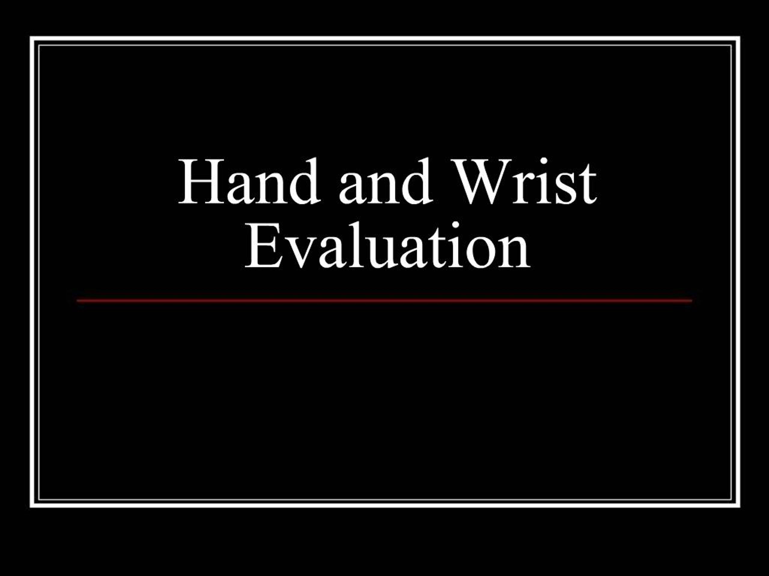 PPT - Hand and Wrist Evaluation PowerPoint Presentation, free download ...
