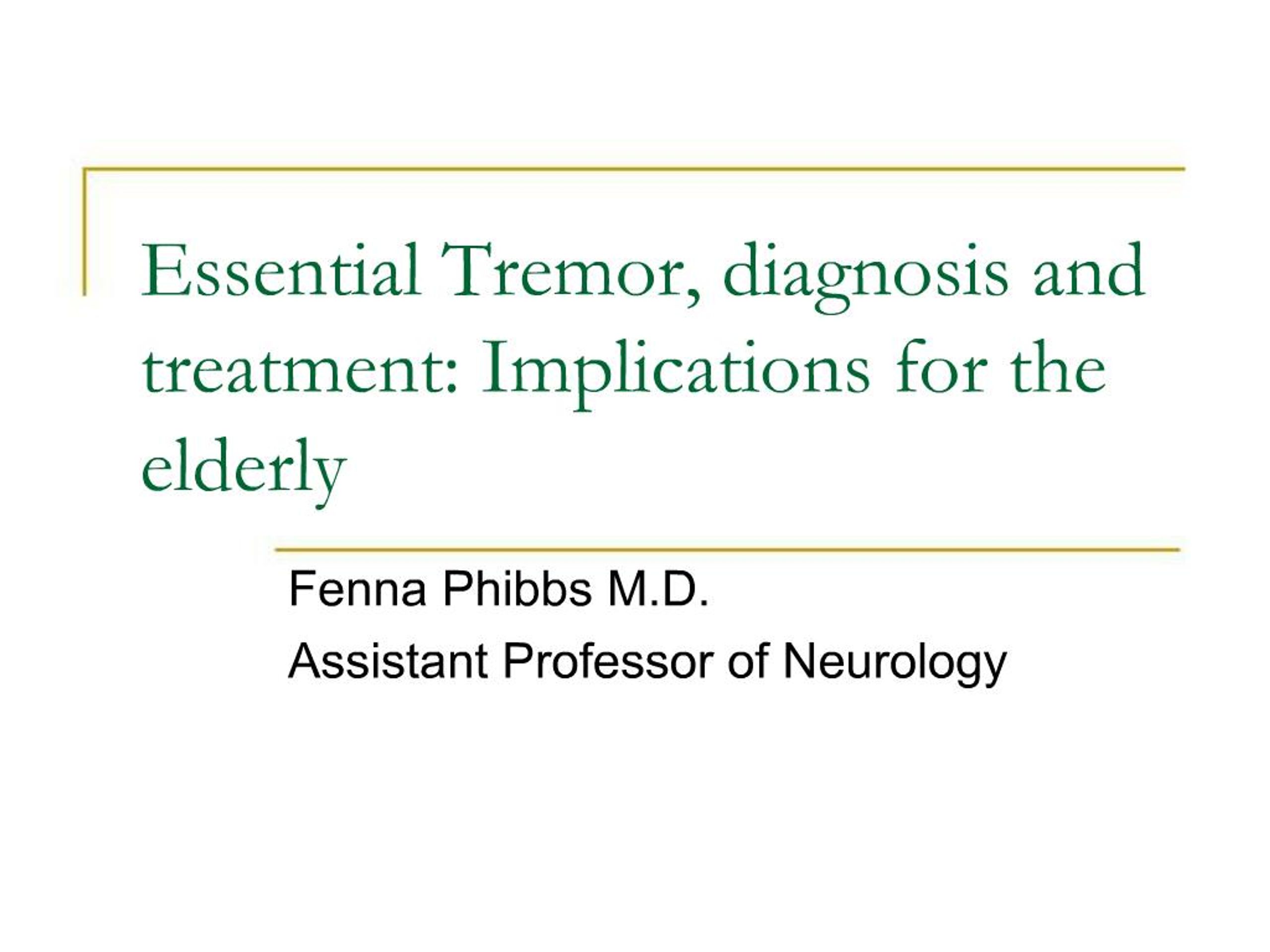 PPT - Essential Tremor, diagnosis and treatment: Implications for the ...