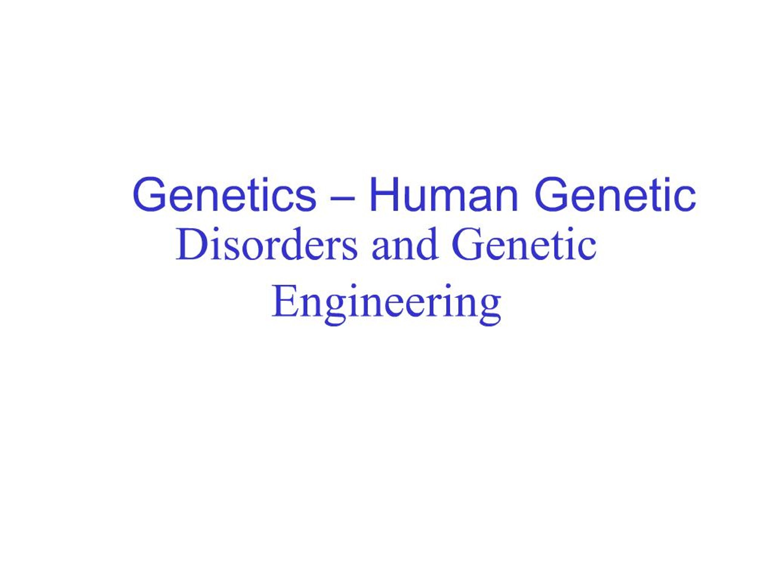 PPT - Genetics Human Genetic Disorders and Genetic Engineering ...