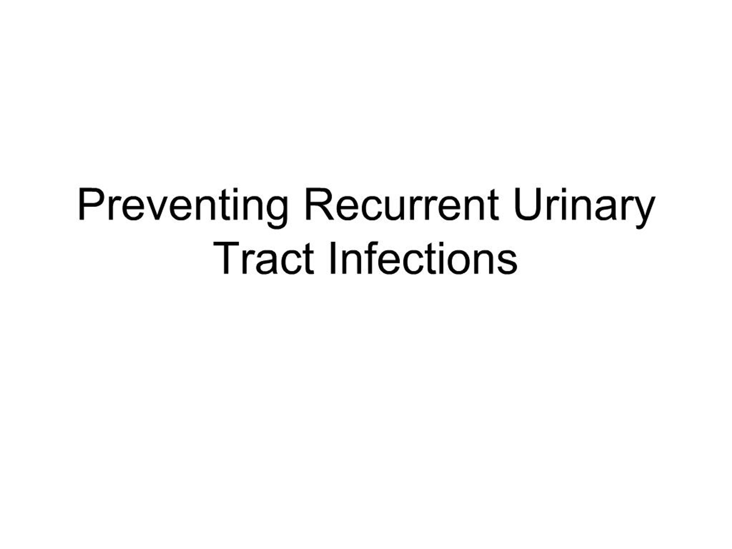 PPT - Preventing Recurrent Urinary Tract Infections PowerPoint ...