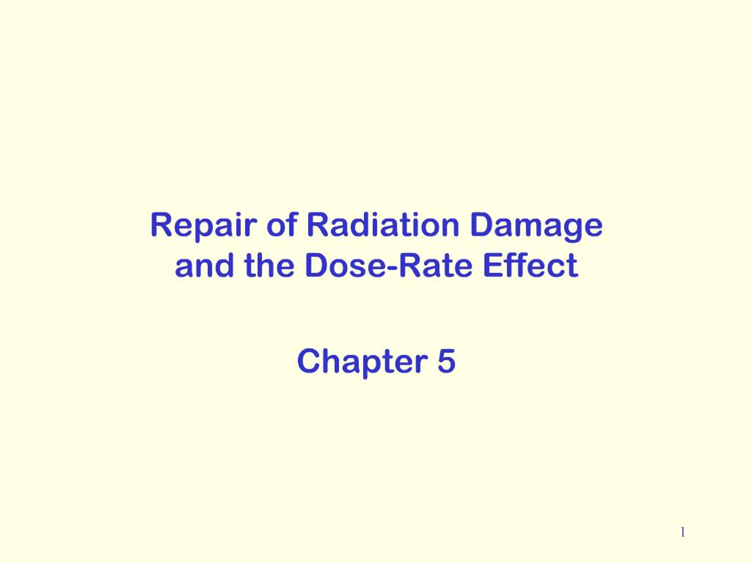 PPT - Repair of Radiation Damage and the Dose-Rate Effect Chapter 5 ...