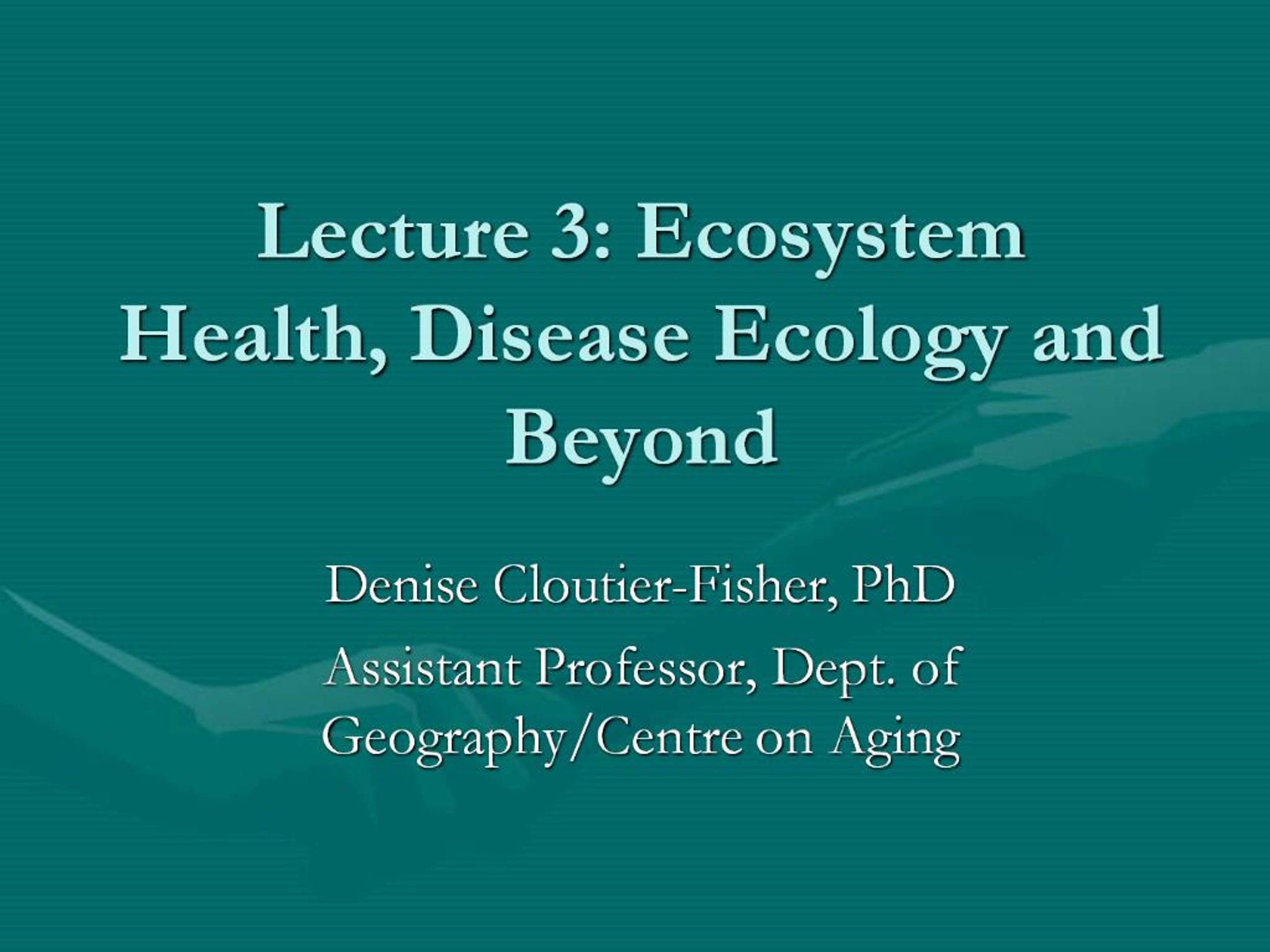 PPT - Lecture 3: Ecosystem Health, Disease Ecology and Beyond ...