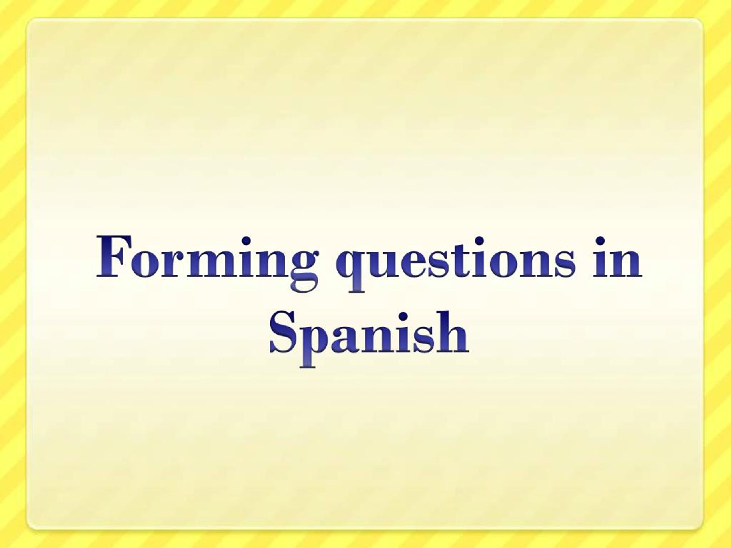 PPT - Forming questions in Spanish PowerPoint Presentation, free ...