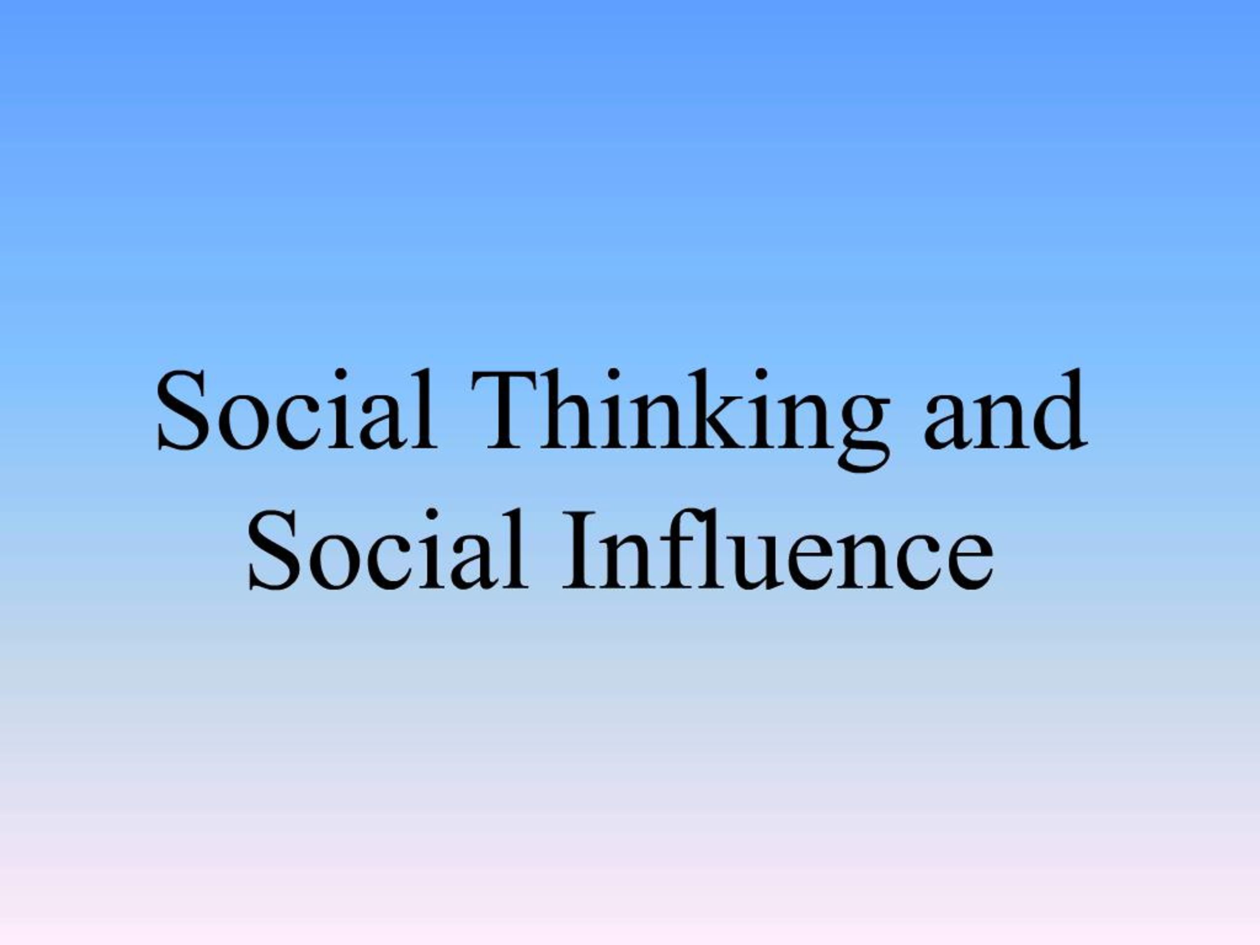 PPT - Social Thinking and Social Influence PowerPoint Presentation ...