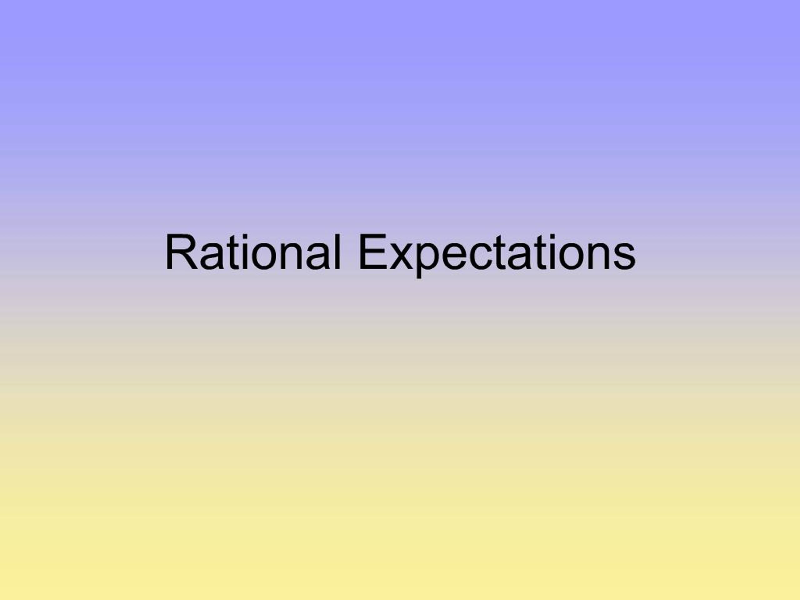 PPT - Rational Expectations PowerPoint Presentation, free download - ID ...