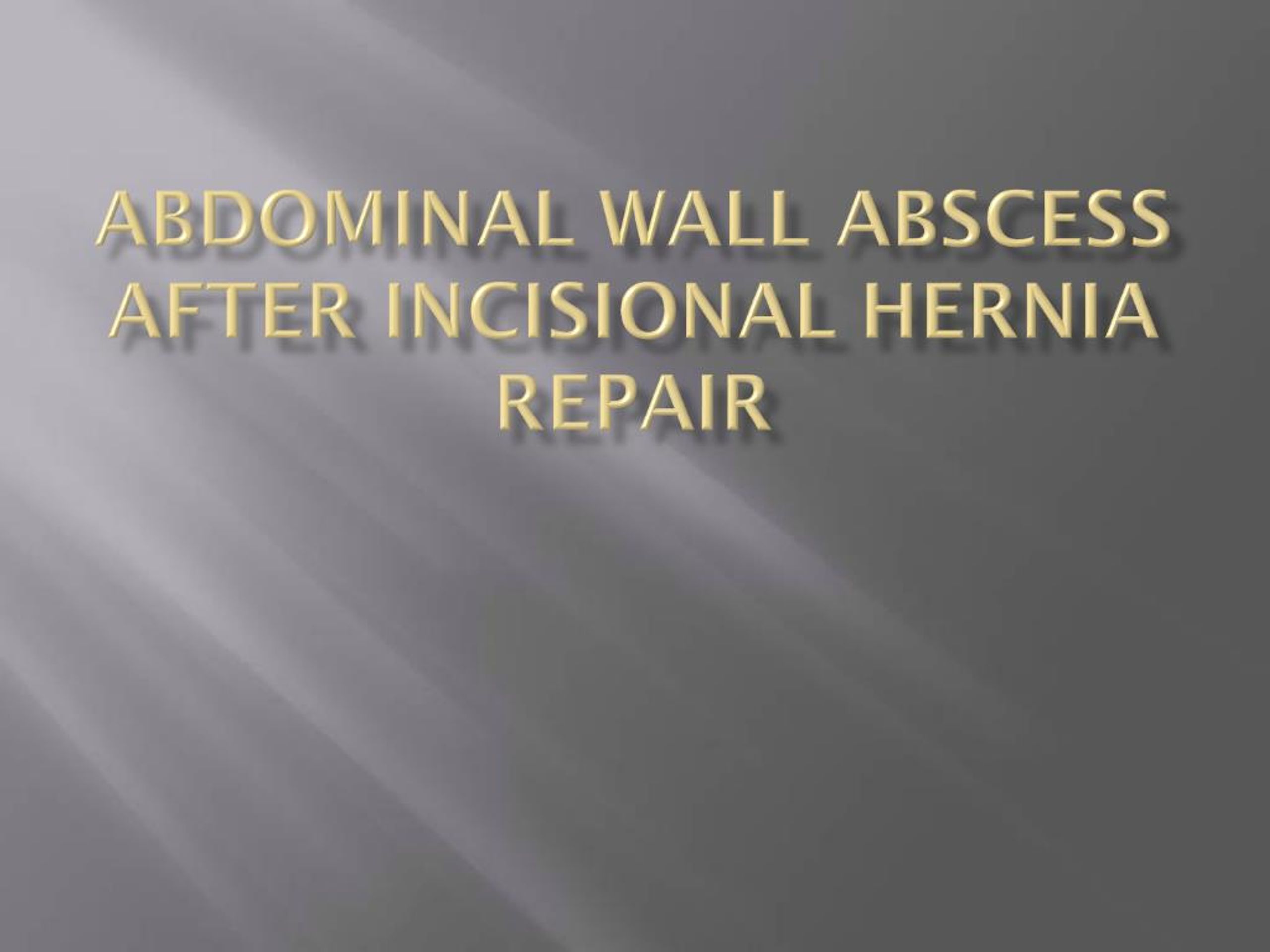 PPT - Abdominal wall abscess after Incisional Hernia RePair PowerPoint ...