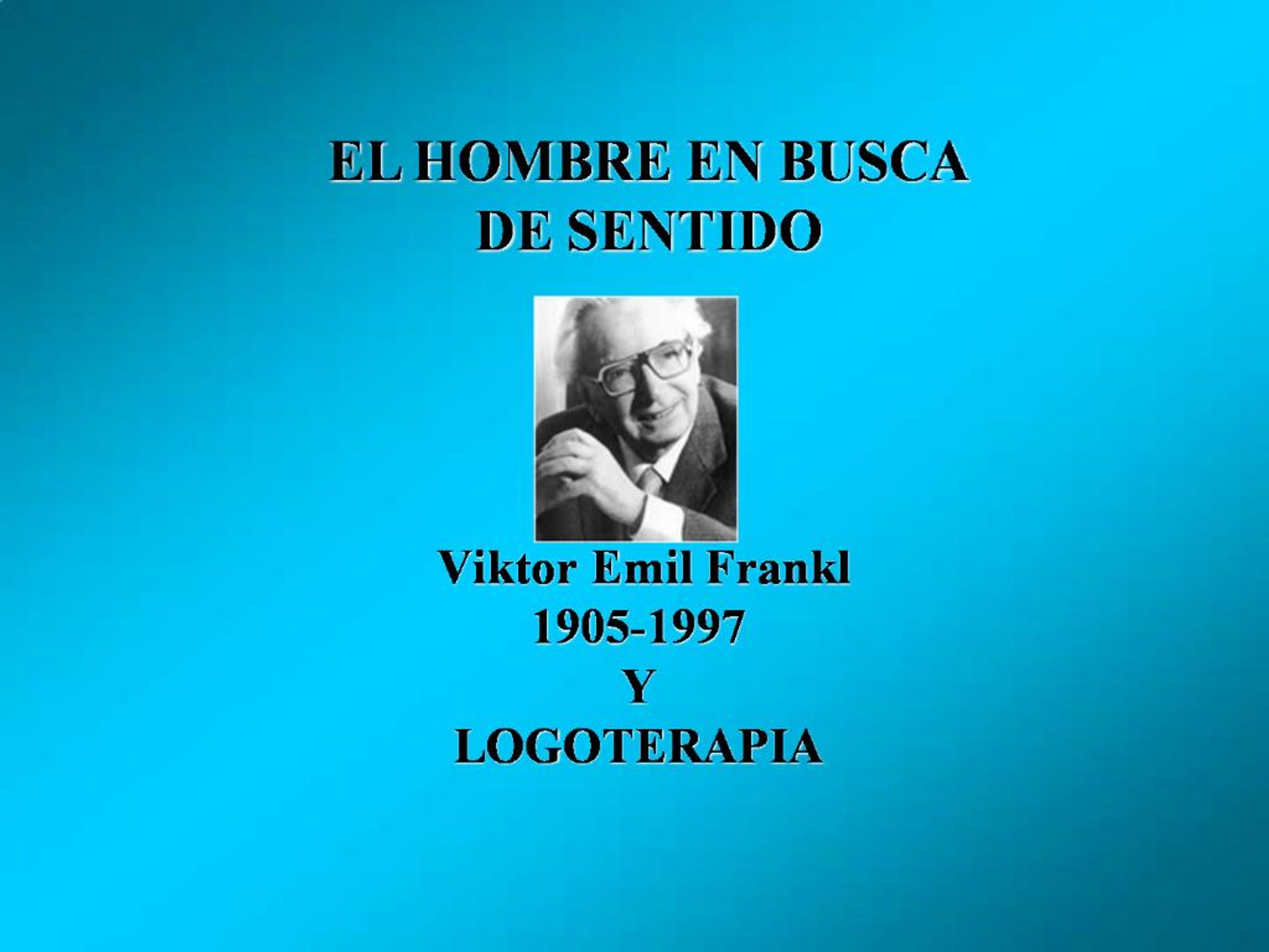 PPT - Viktor Emil Frankl 1905-1997 Y LOGOTERAPIA PowerPoint ...