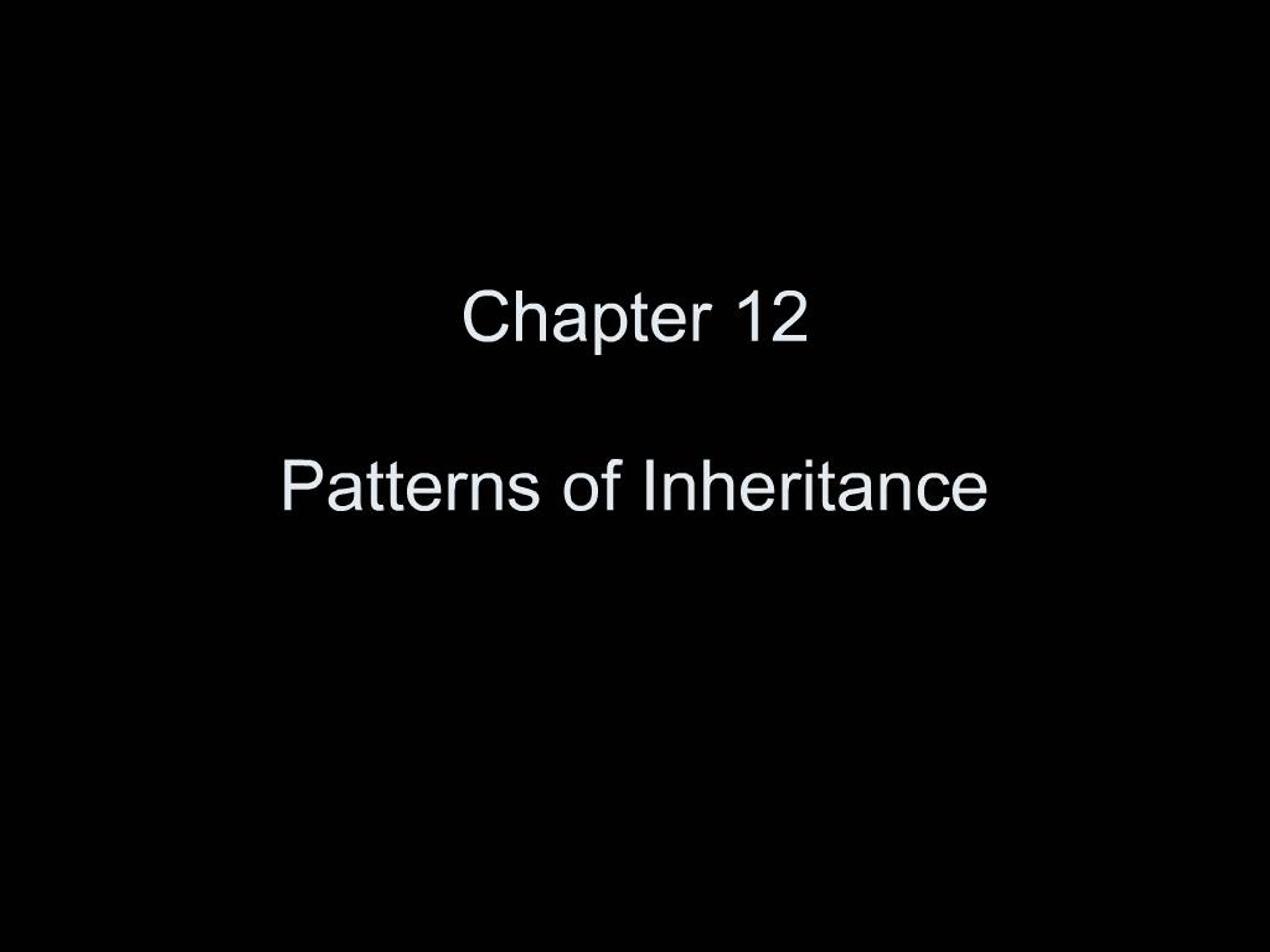 PPT - Chapter 12 Patterns of Inheritance PowerPoint Presentation, free ...
