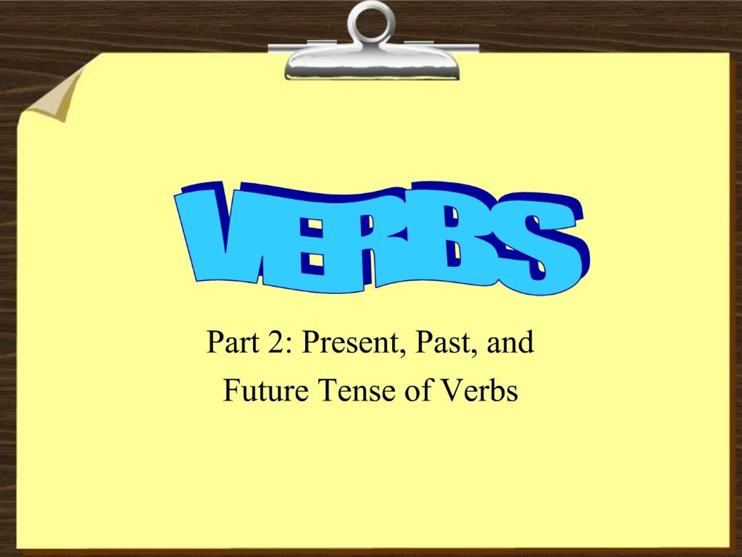 PPT - Part 2: Present, Past, and Future Tense of Verbs PowerPoint ...