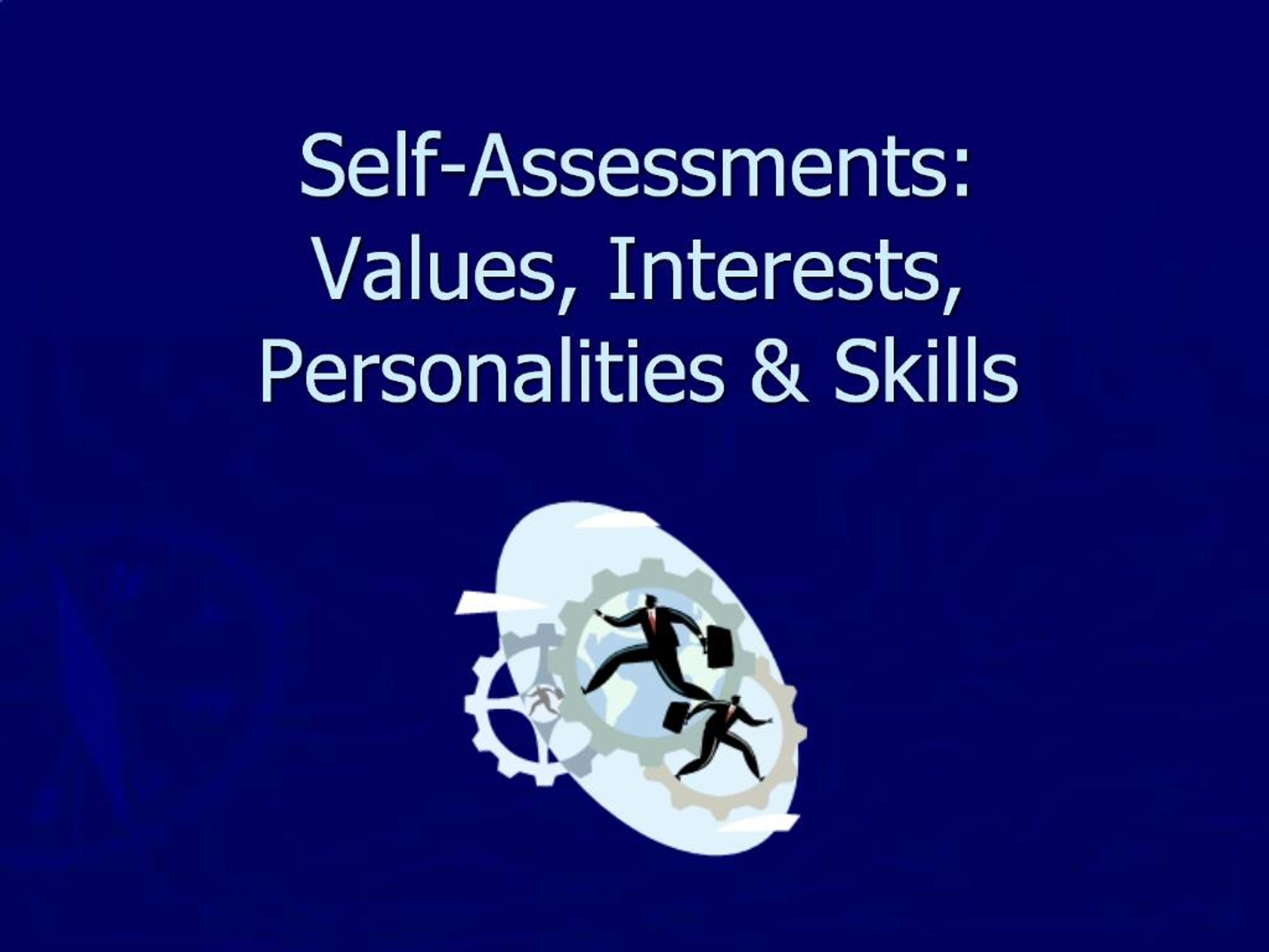 PPT - Self-Assessments: Values, Interests, Personalities Skills ...