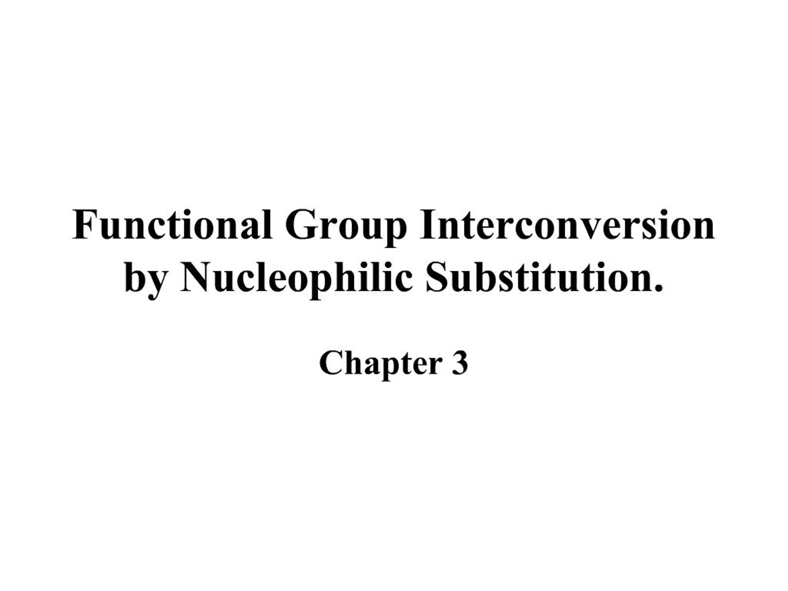 PPT - Functional Group Interconversion by Nucleophilic Substitution ...