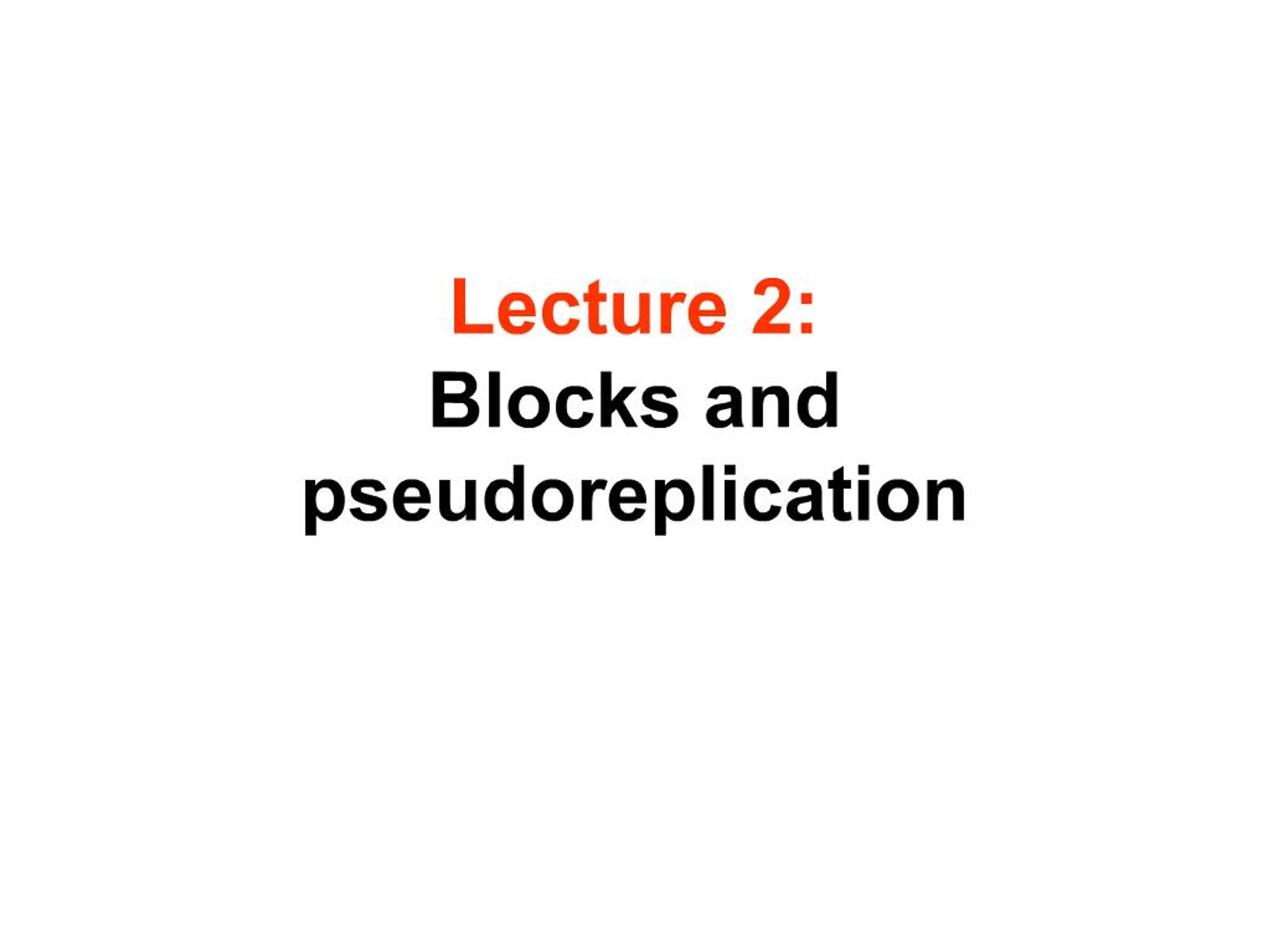 PPT - Lecture 2: Blocks and pseudoreplication PowerPoint Presentation ...
