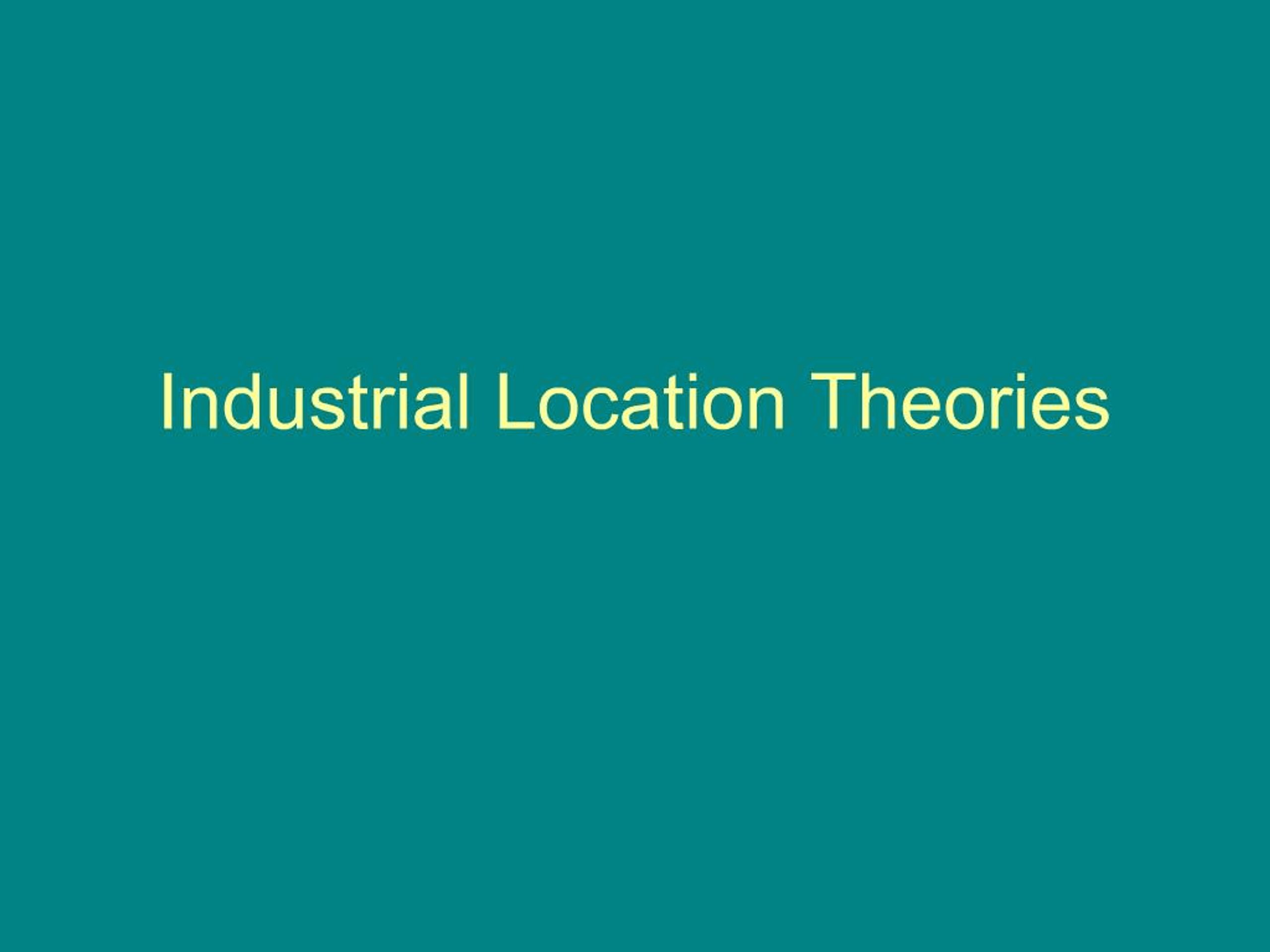 PPT - Industrial Location Theories PowerPoint Presentation, free ...