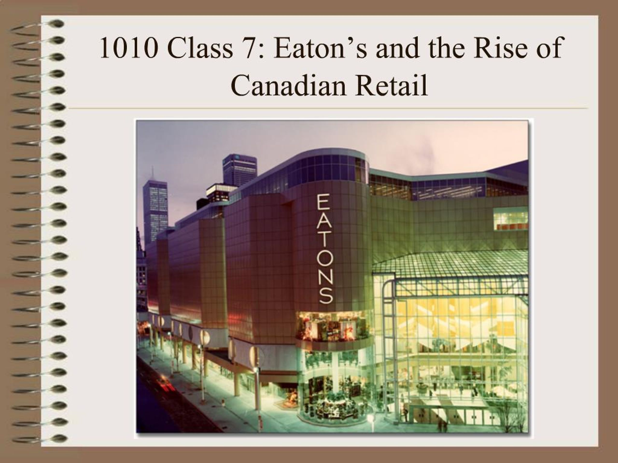 PPT - 1010 Class 7: Eaton s and the Rise of Canadian Retail PowerPoint ...