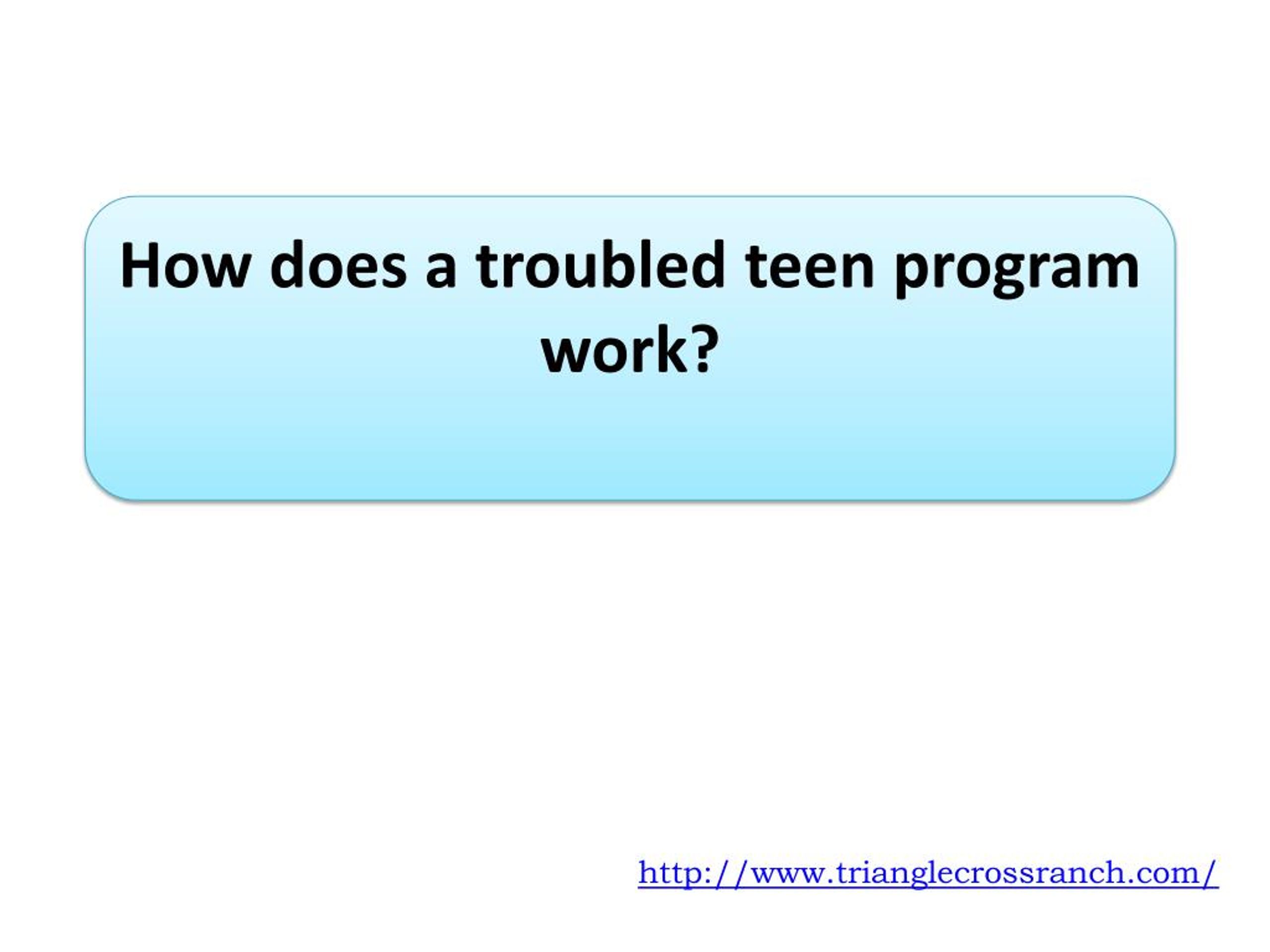 PPT - How does a troubled teen program work? PowerPoint Presentation ...
