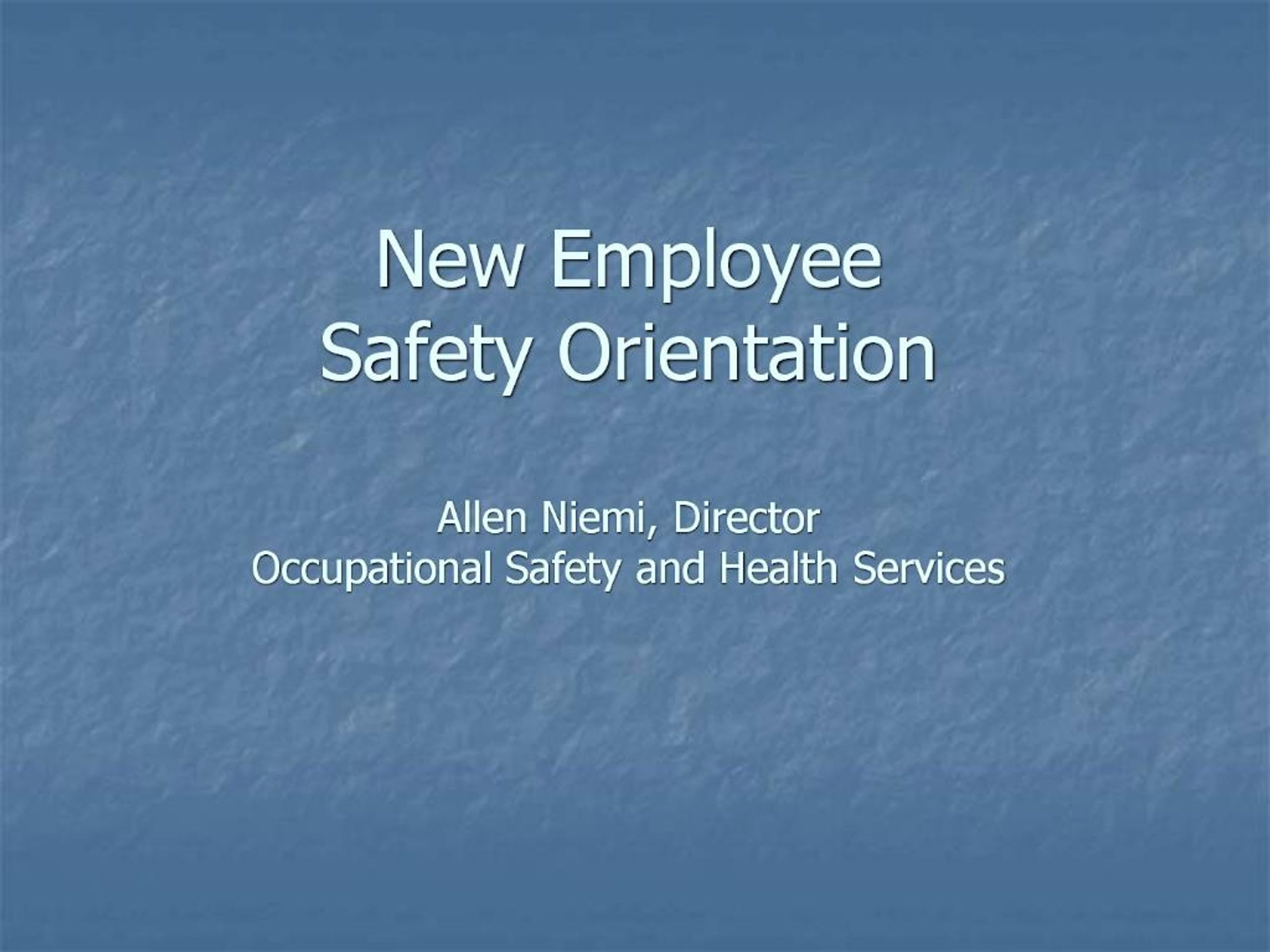 PPT - New Employee Safety Orientation Allen Niemi, Director ...