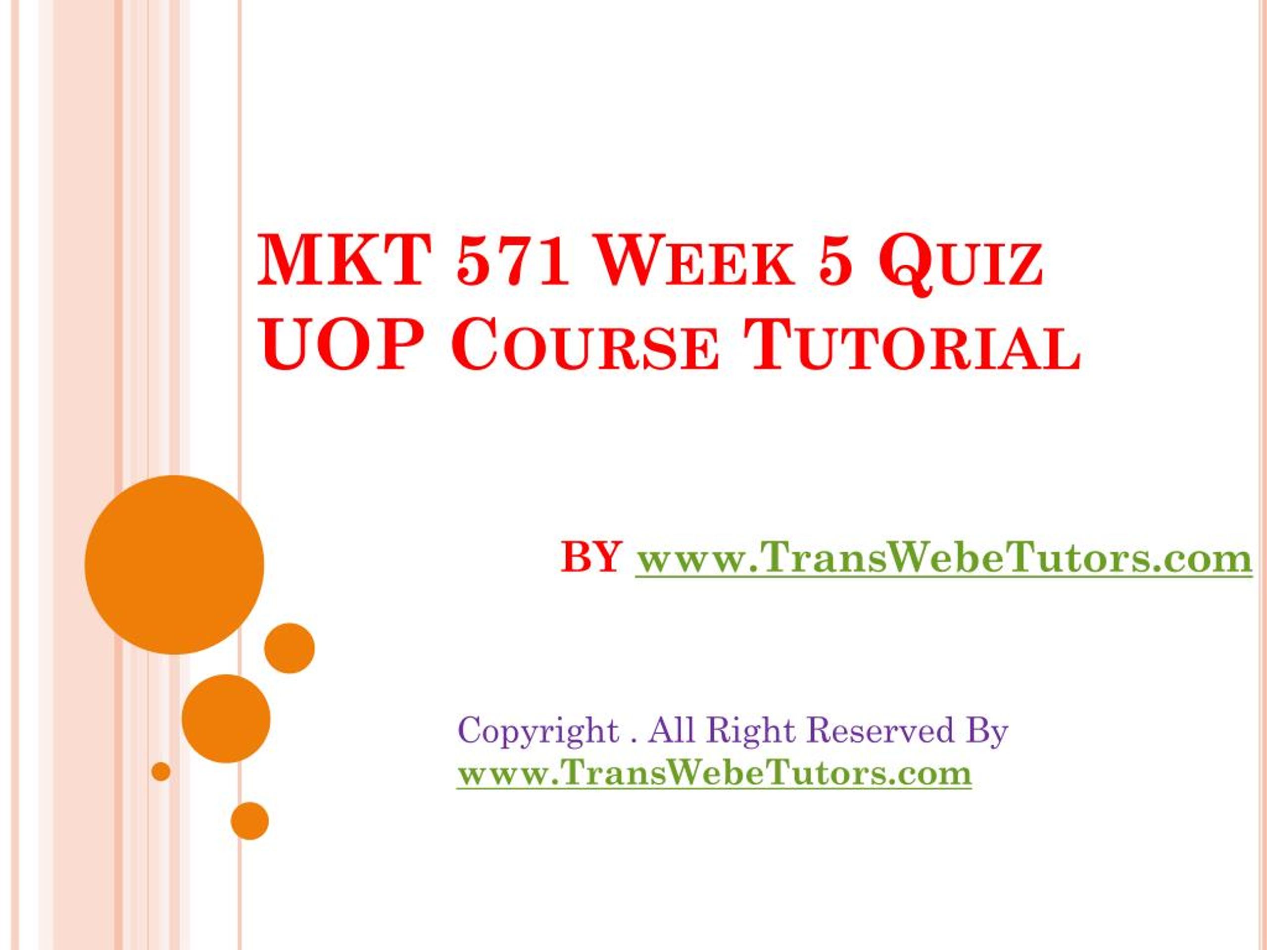 PPT - MKT 571 Week 5 Quiz UOP Course Tutorial PowerPoint Presentation, free download - ID:7187643