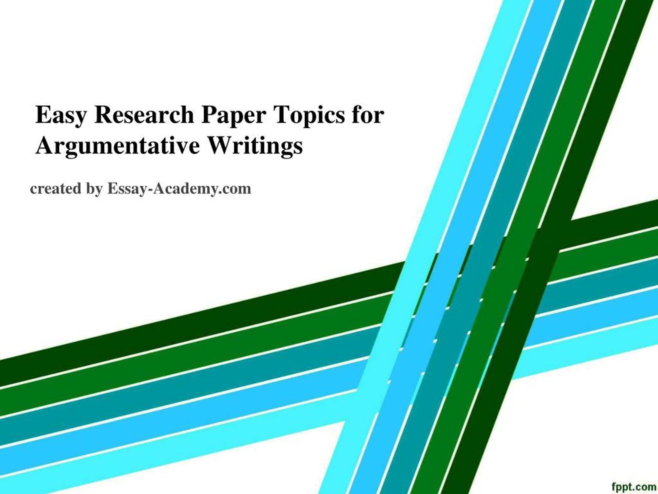 PPT - Easy Research Paper Topics for Argumentative Writings PowerPoint ...