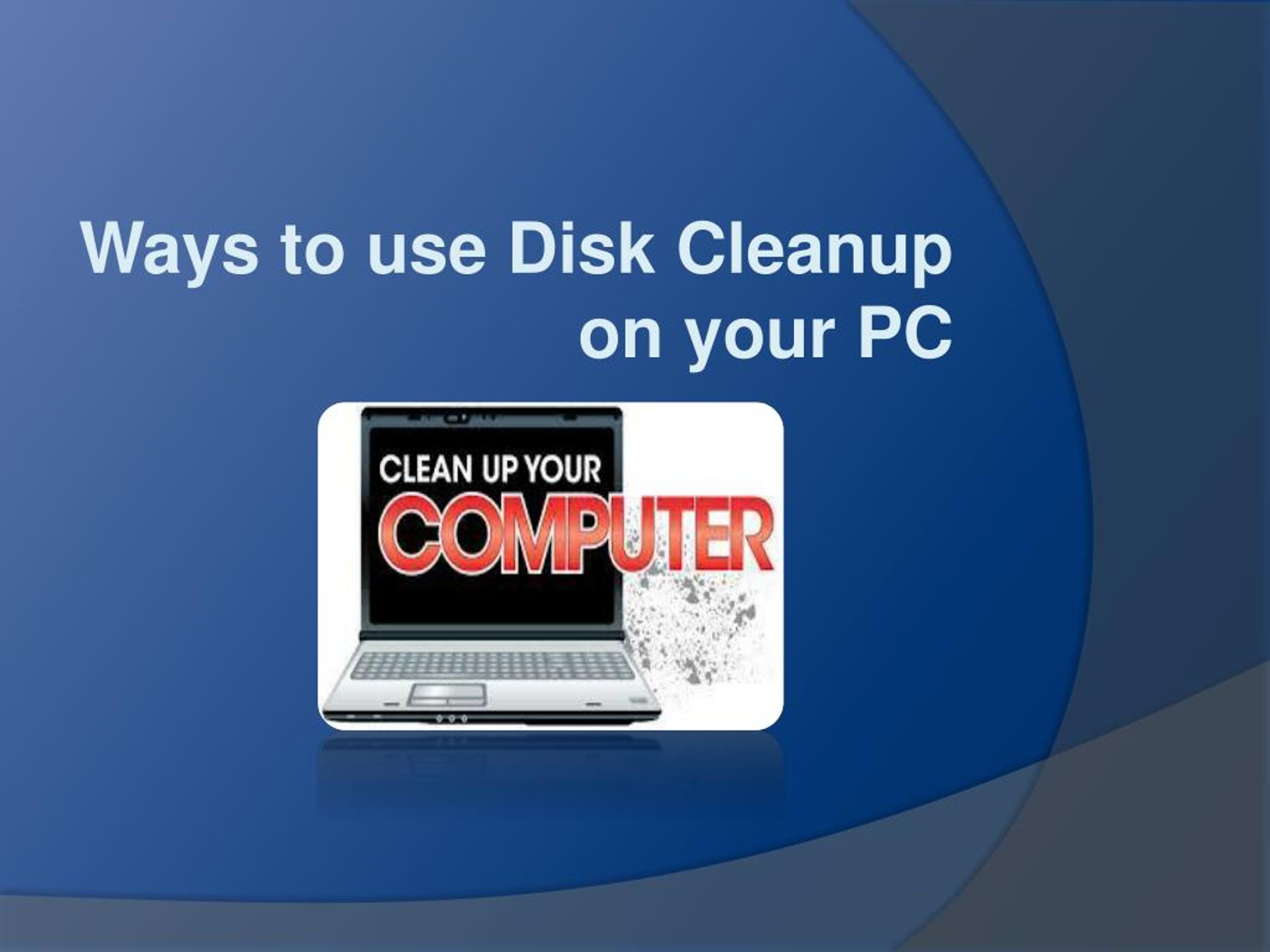 PPT - Ways to use Disk Cleanup on PC PowerPoint Presentation, free ...