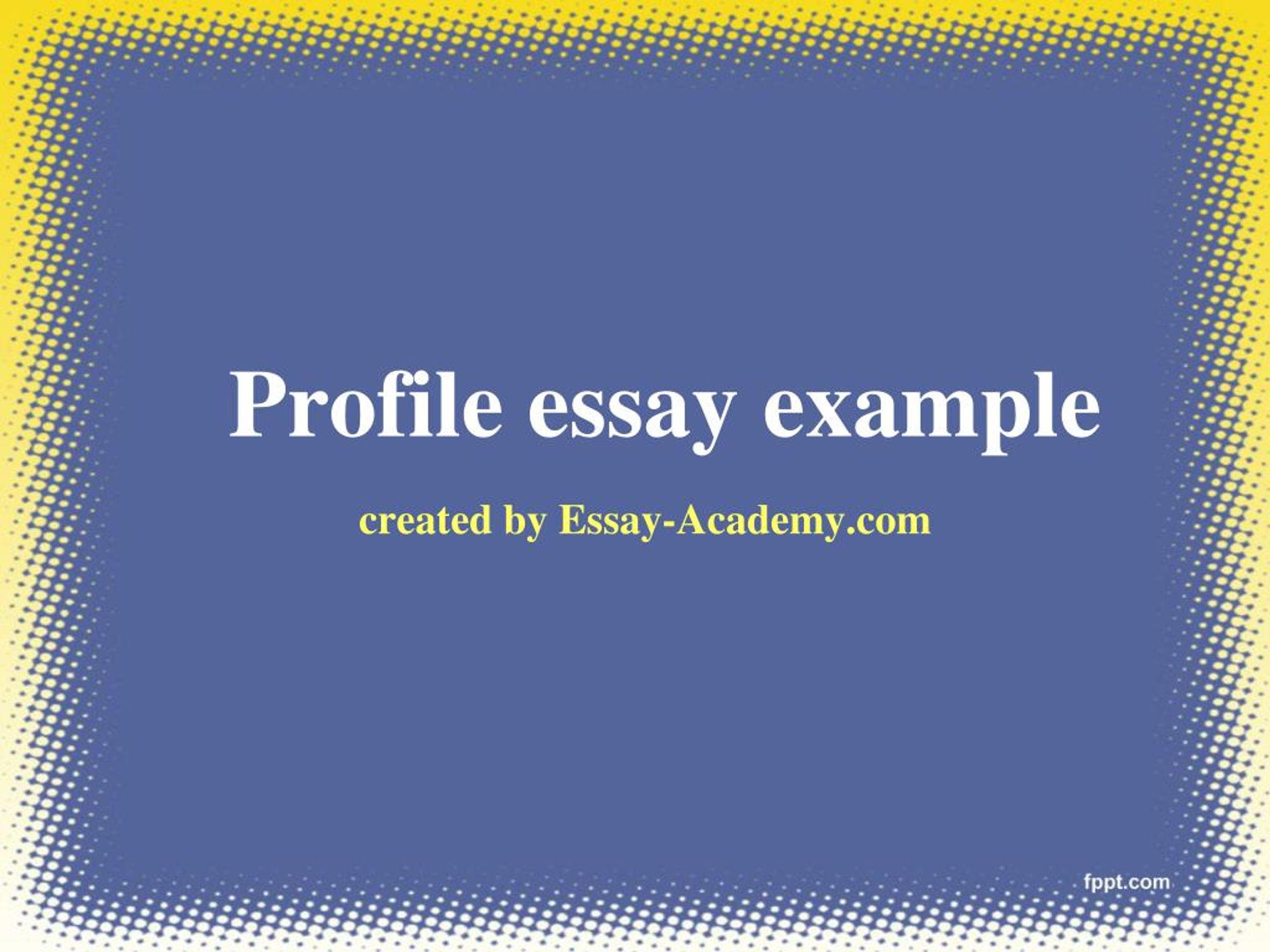 PPT - Profile Essay Example PowerPoint Presentation, free download - ID ...