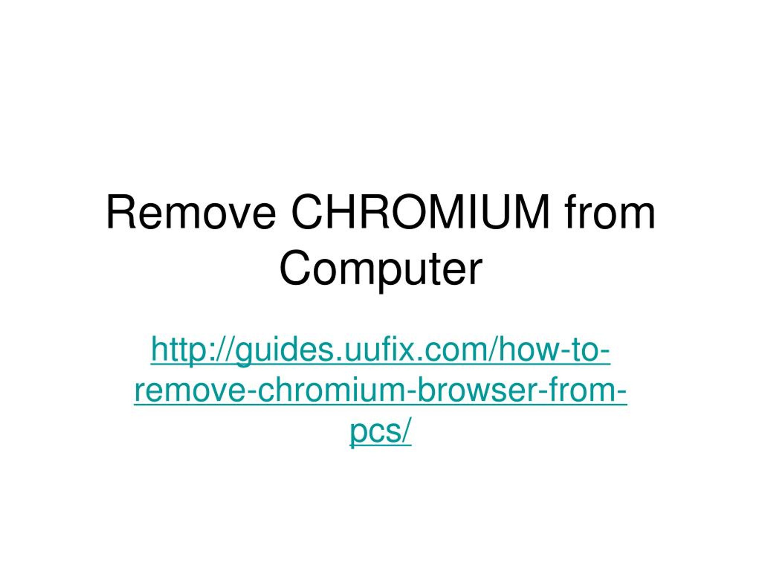PPT - Remove CHROMIUM from Computer PowerPoint Presentation, free ...